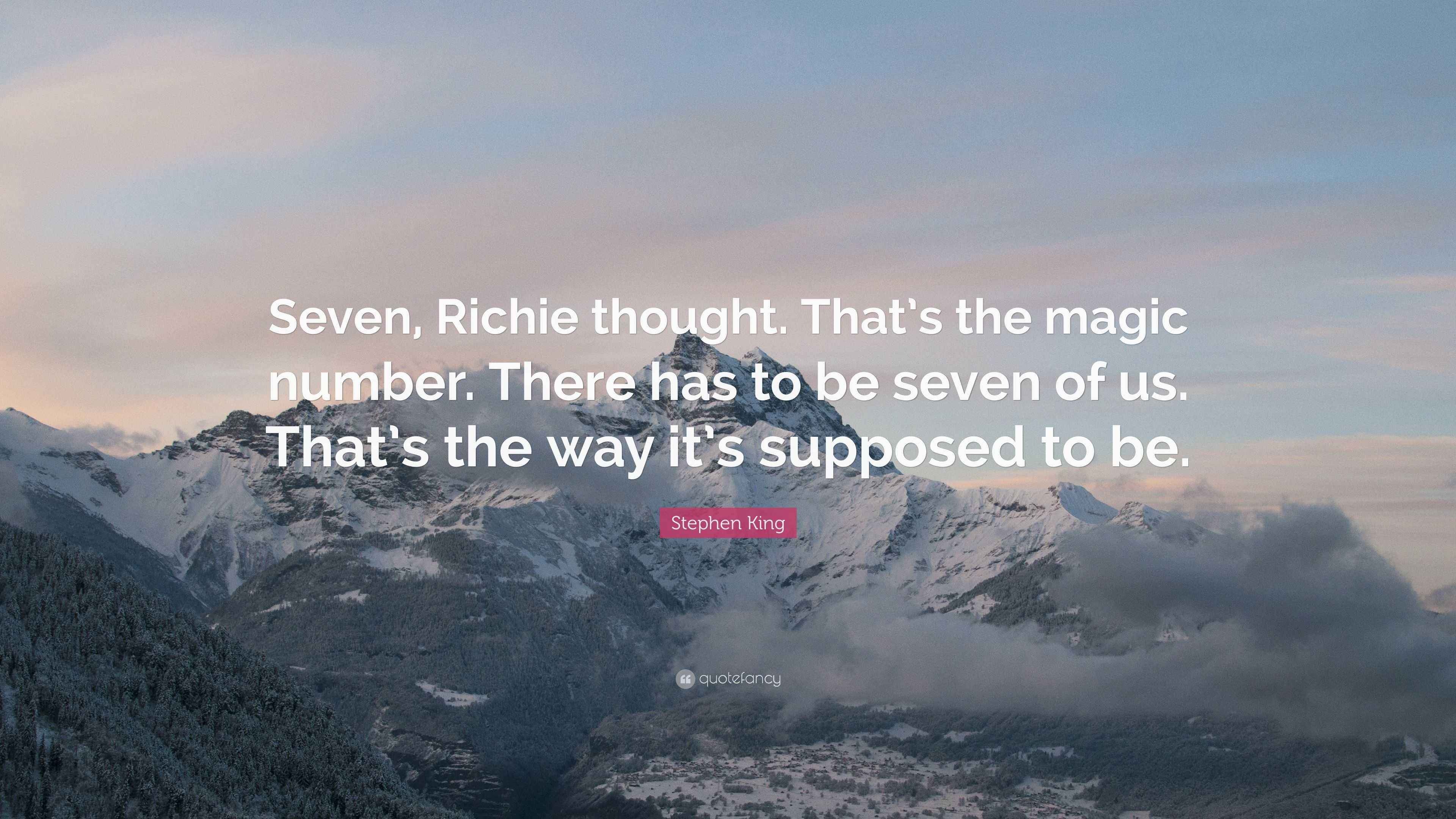 Stephen King Quote: “Seven, Richie thought. That’s the magic number ...