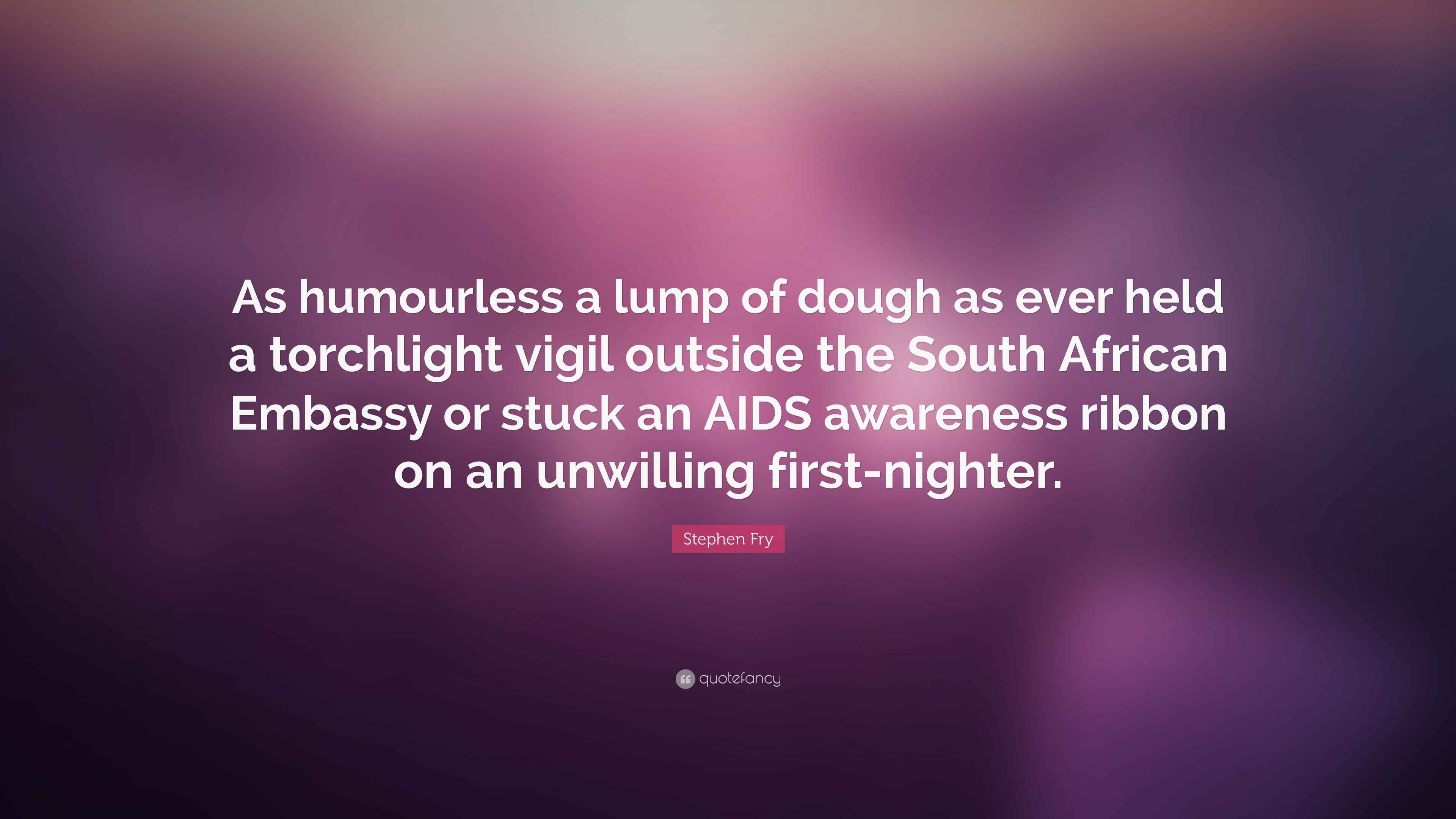 Stephen Fry Quote: “As humourless a lump of dough as ever held a ...