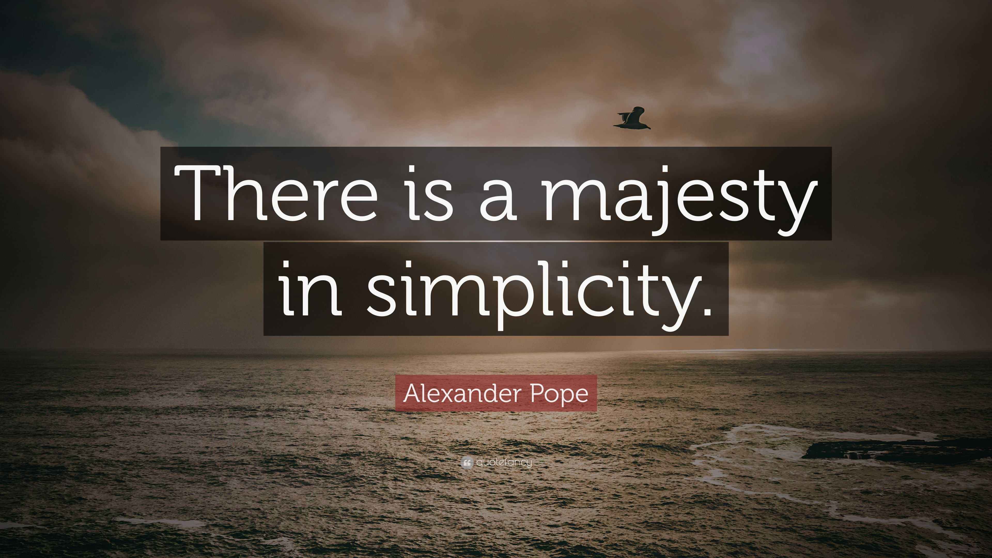 Alexander Pope Quote: “There is a majesty in simplicity.”
