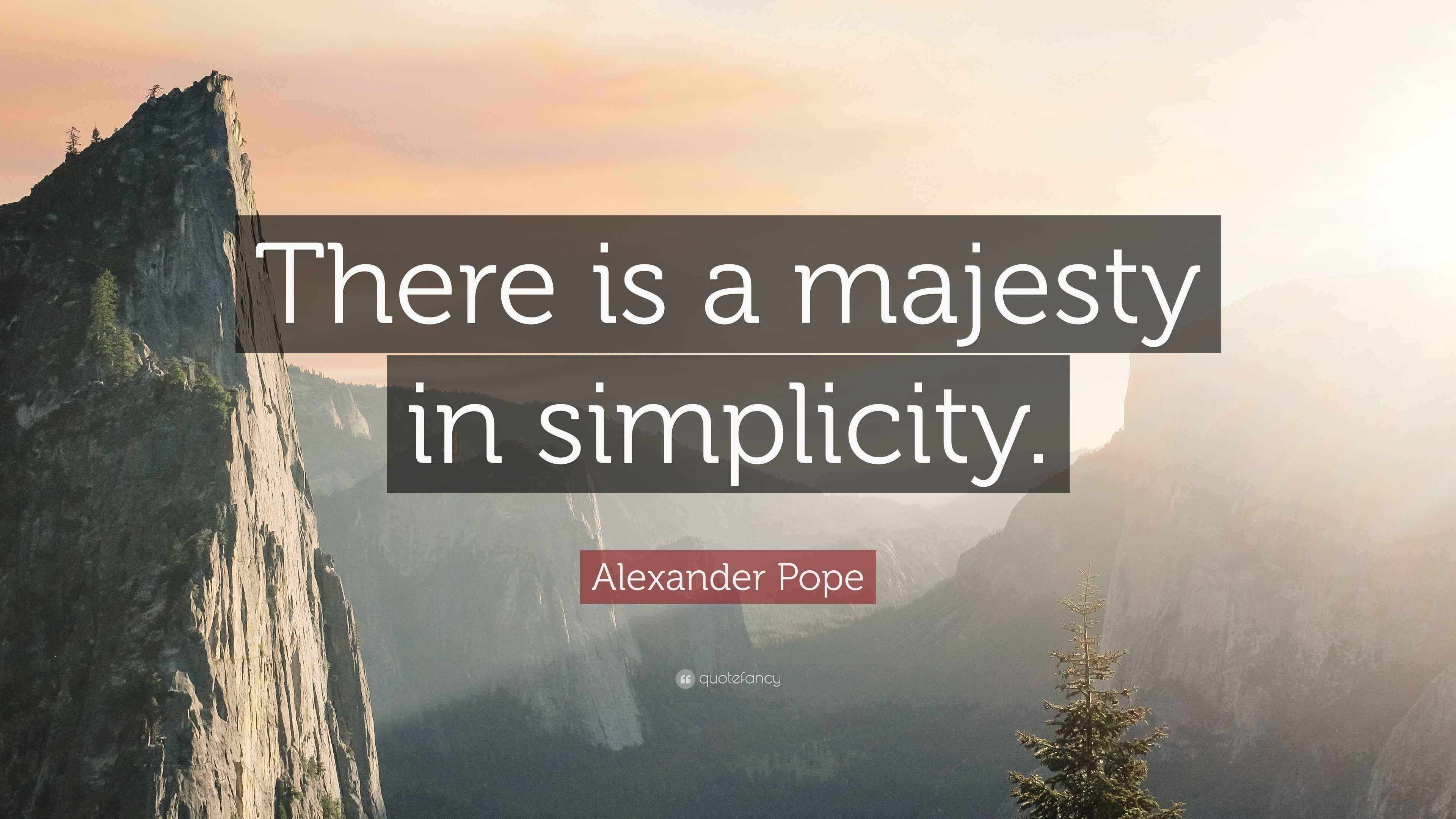 Alexander Pope Quote: “There is a majesty in simplicity.”