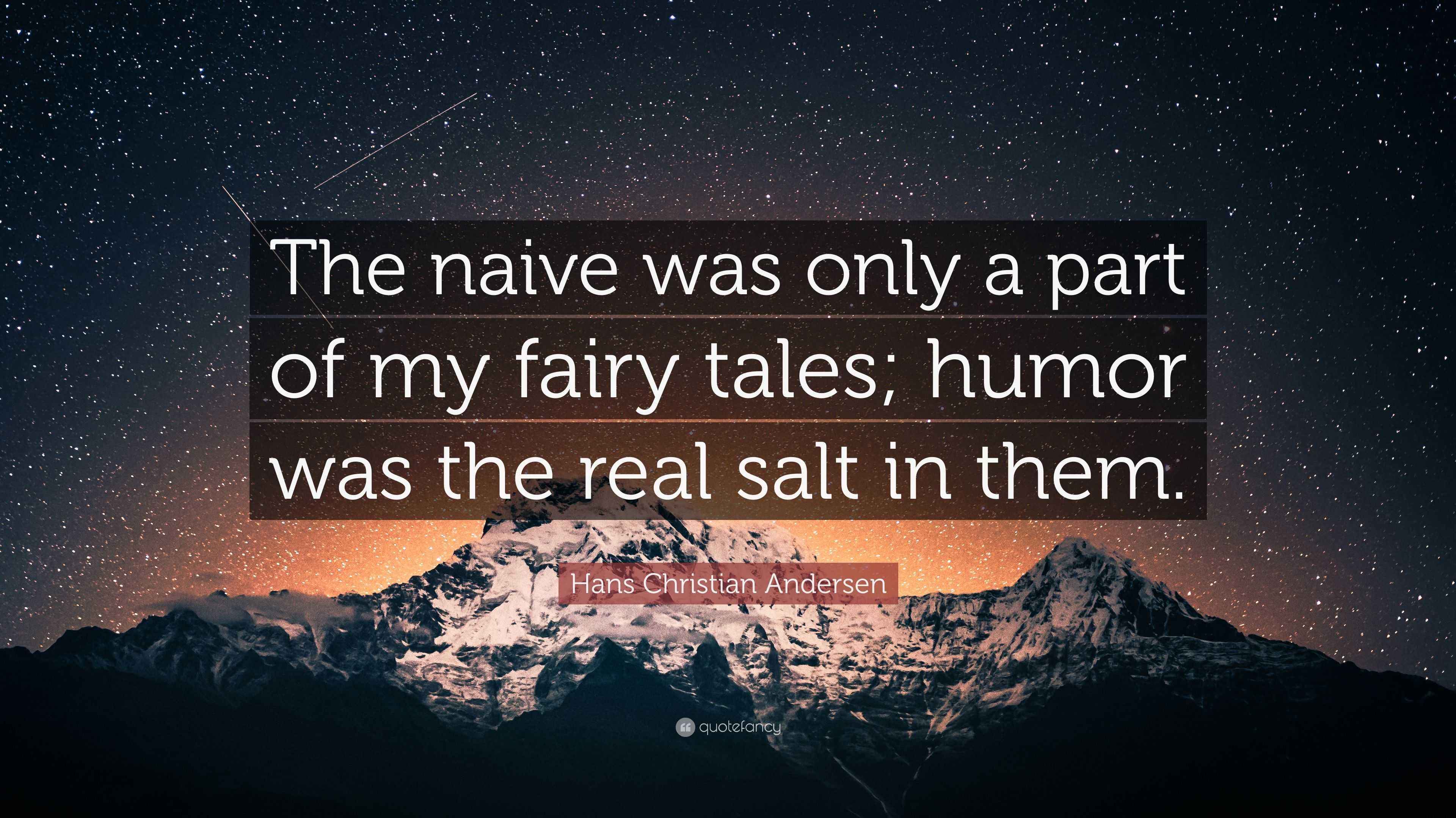 Hans Christian Andersen Quote: “The naive was only a part of my fairy ...