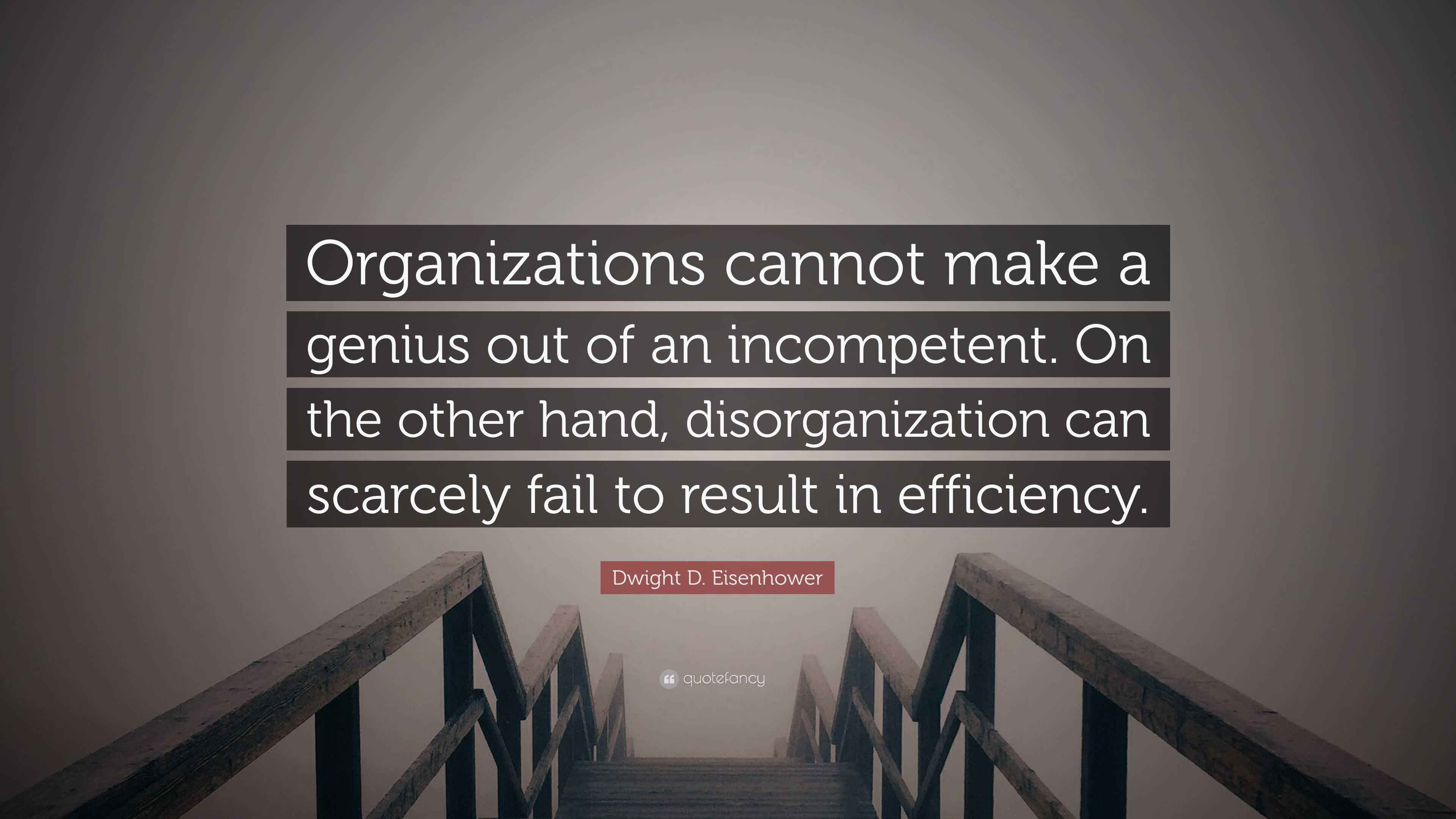 Dwight D. Eisenhower Quote: “Organizations cannot make a genius out of ...
