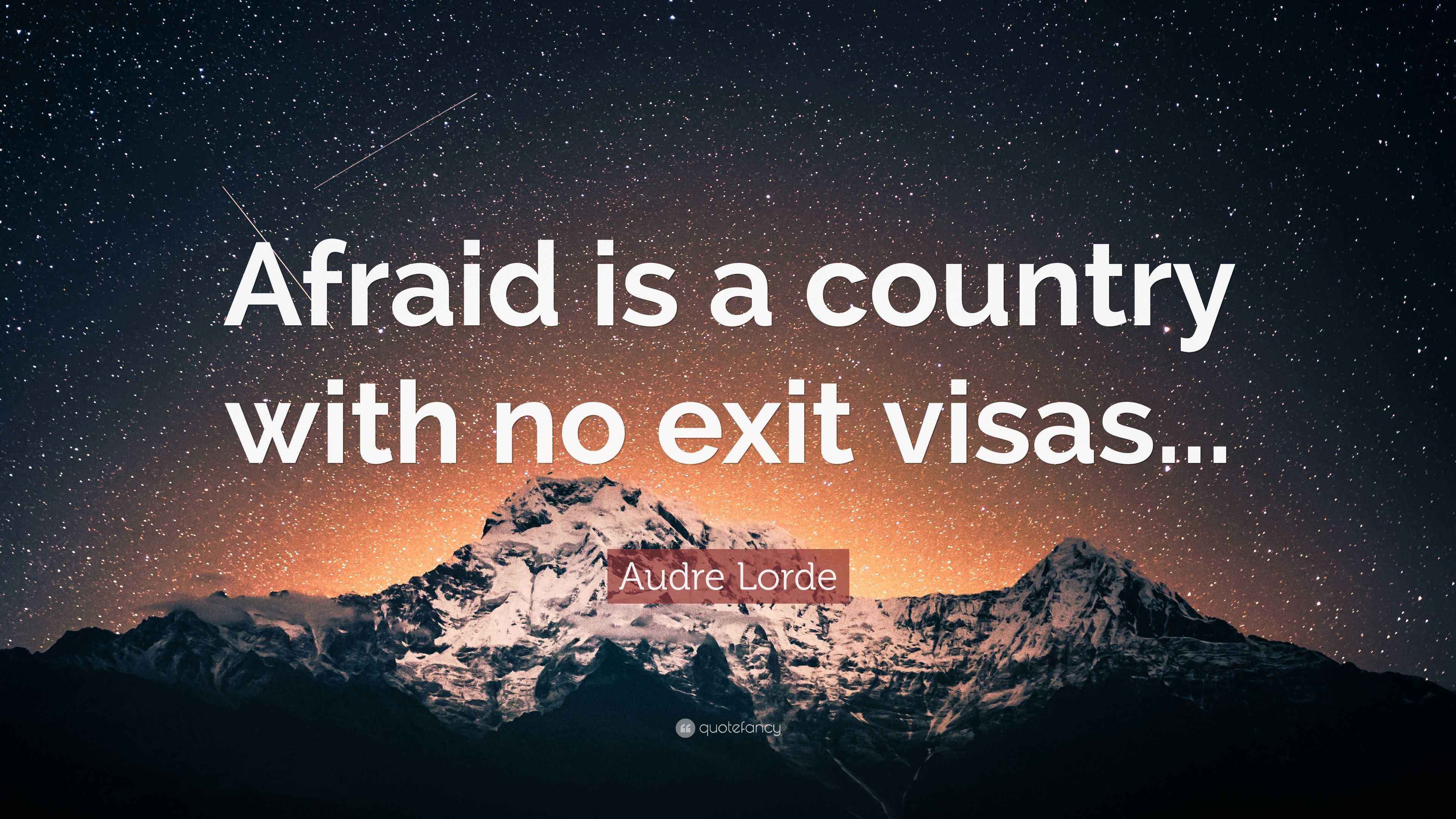 Audre Lorde Quote: “Afraid is a country with no exit visas...”