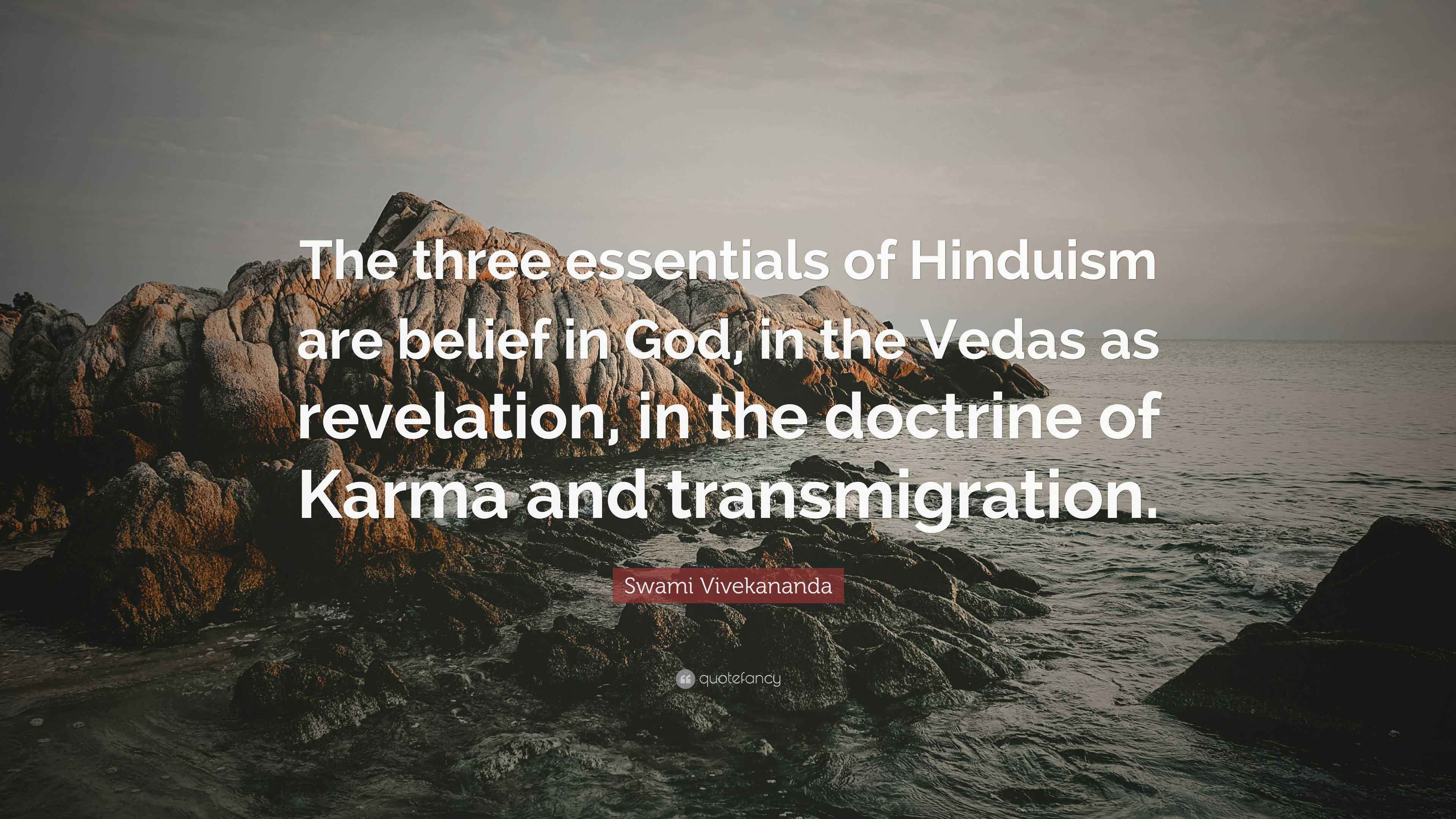 Swami Vivekananda Quote: “The three essentials of Hinduism are belief ...