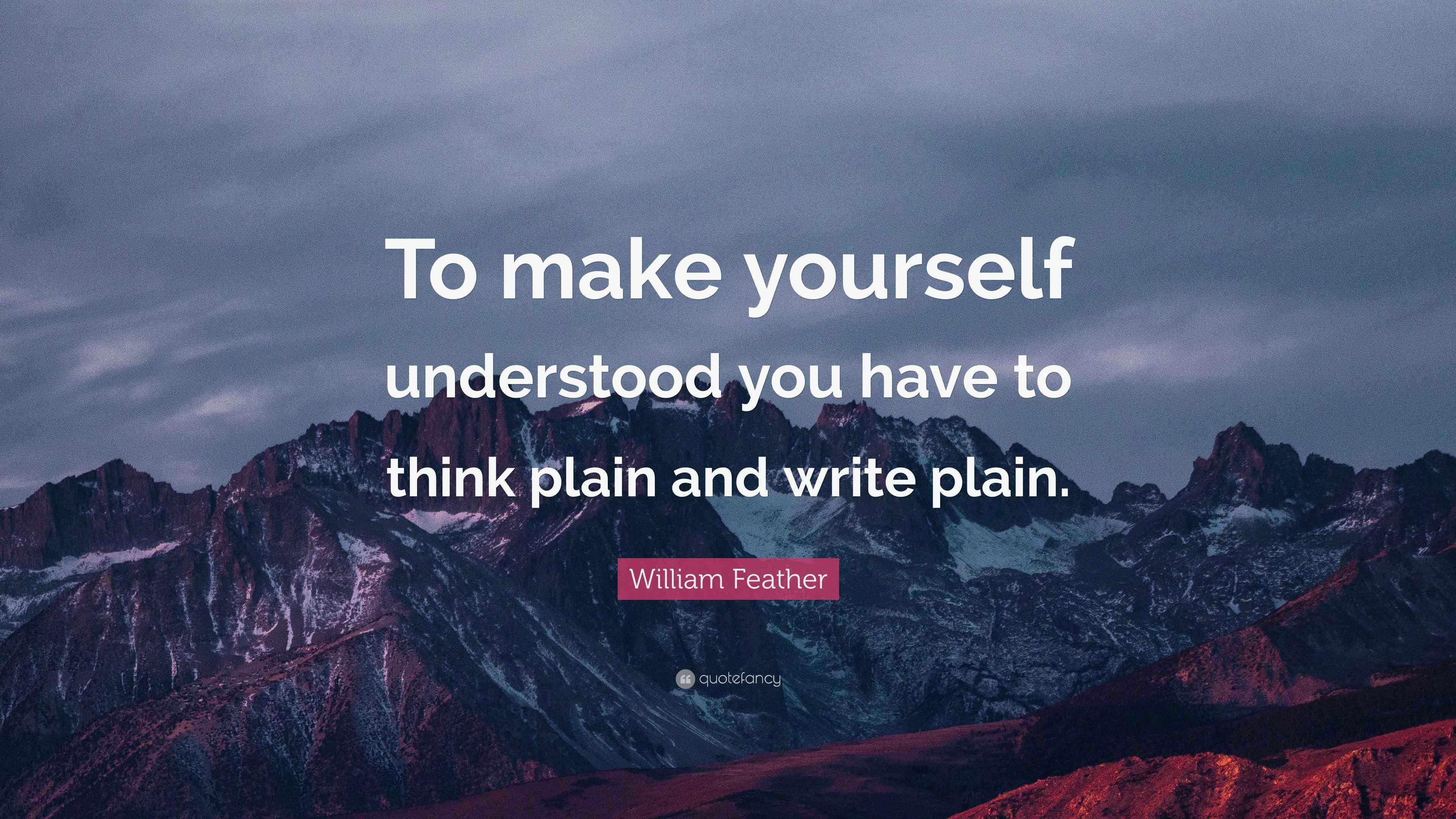William Feather Quote: “To make yourself understood you have to think ...