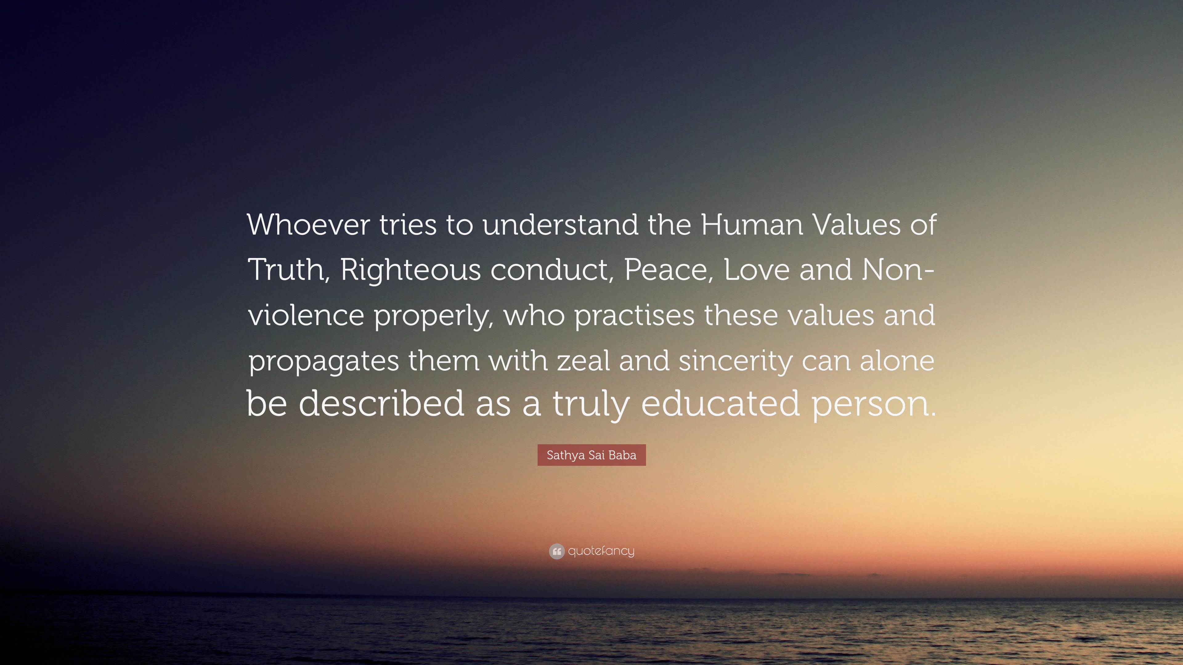 Sathya Sai Baba Quote: “Whoever tries to understand the Human Values of ...