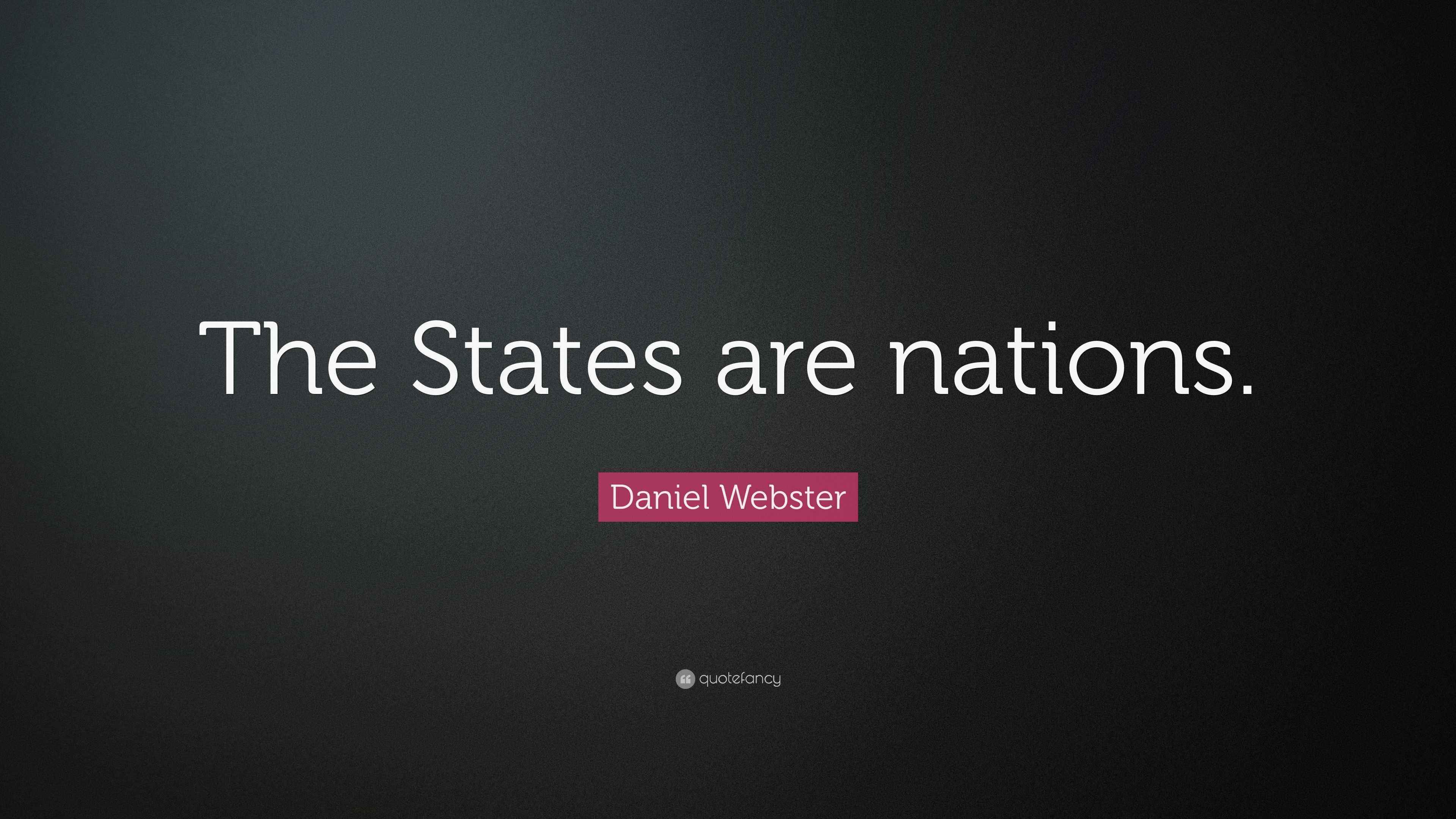 Daniel Webster Quote: “The States are nations.”