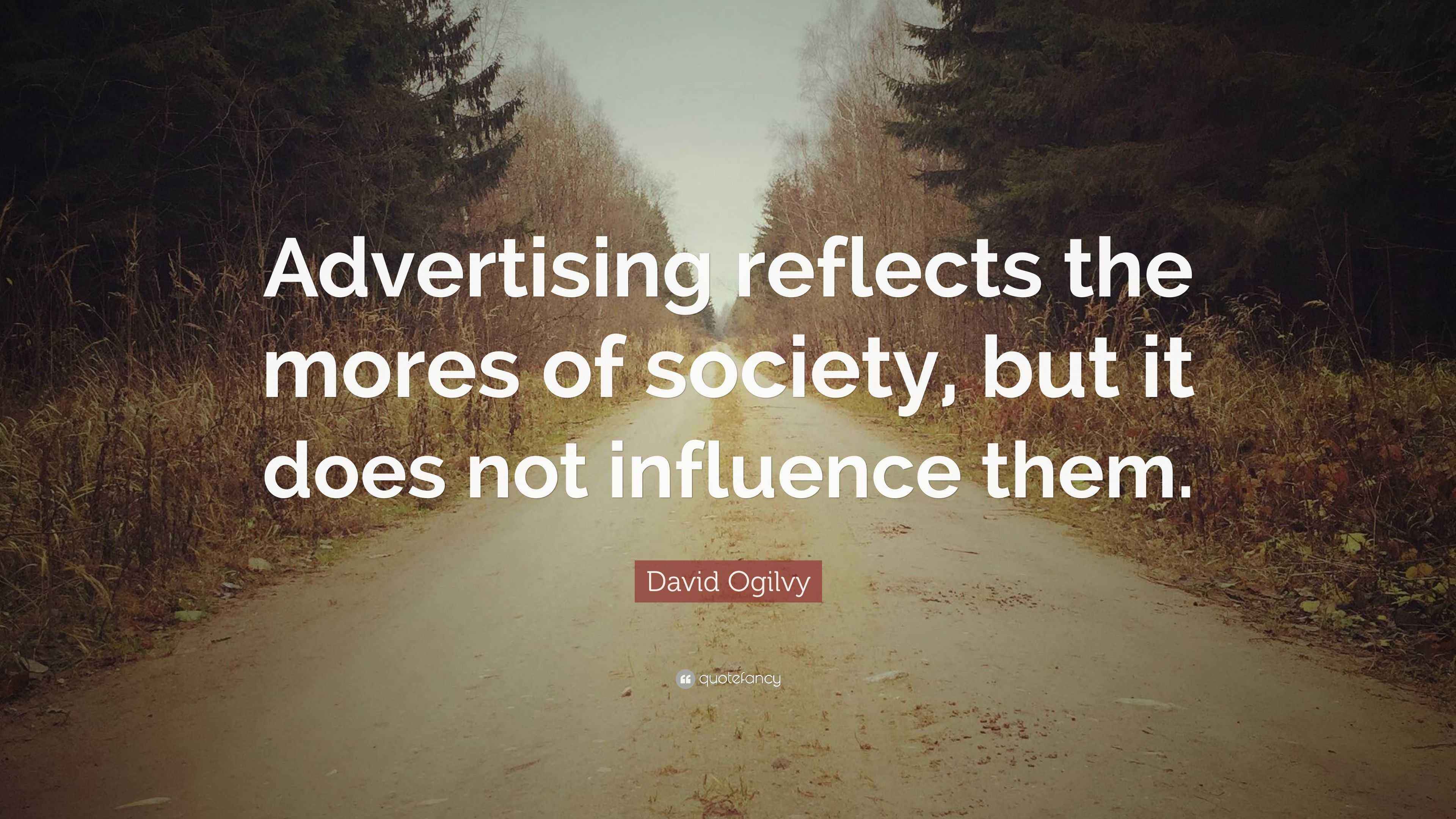 David Ogilvy Quote: “Advertising reflects the mores of society, but it ...
