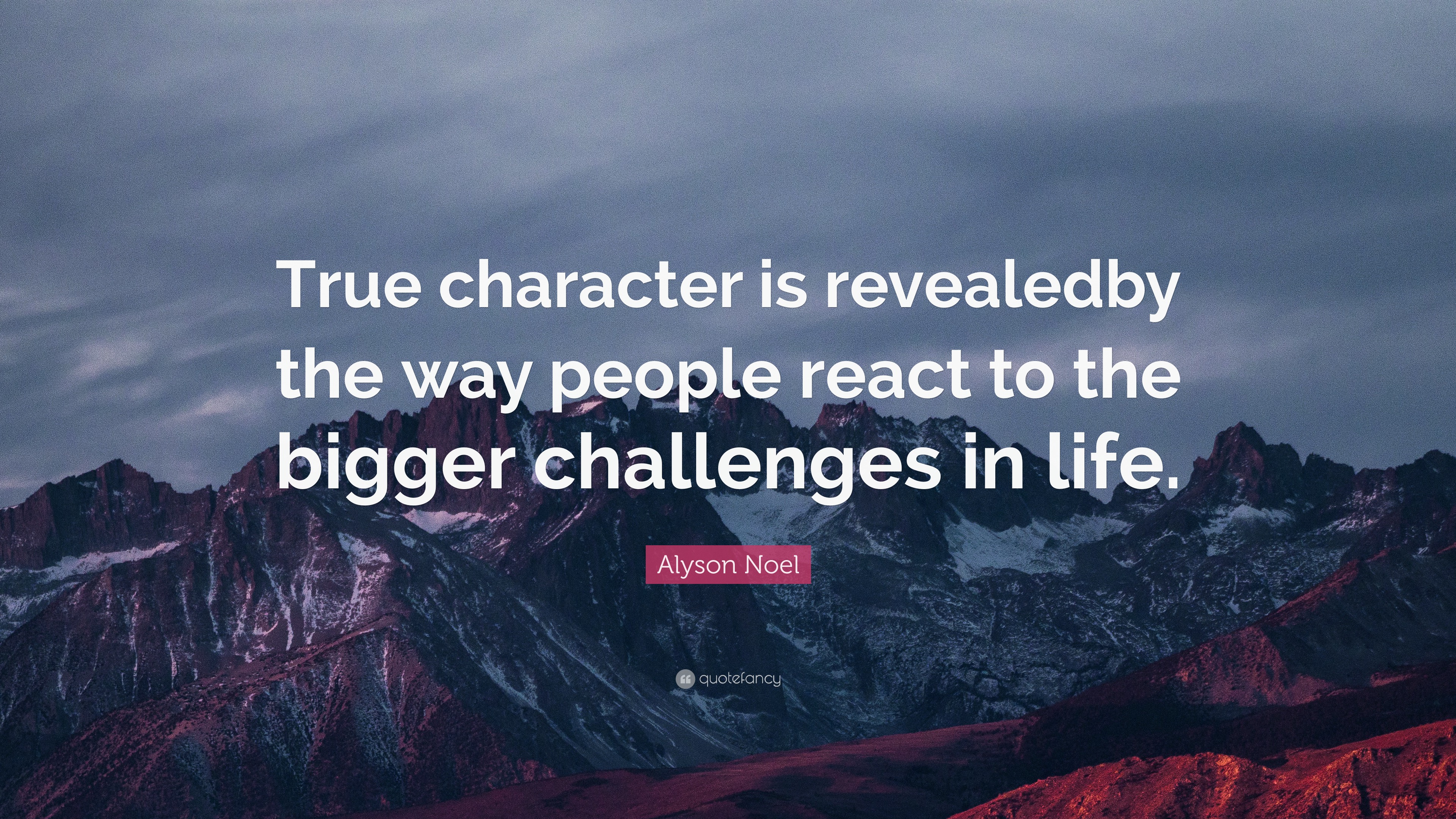 Alyson Noel Quote: “True character is revealedby the way people react ...