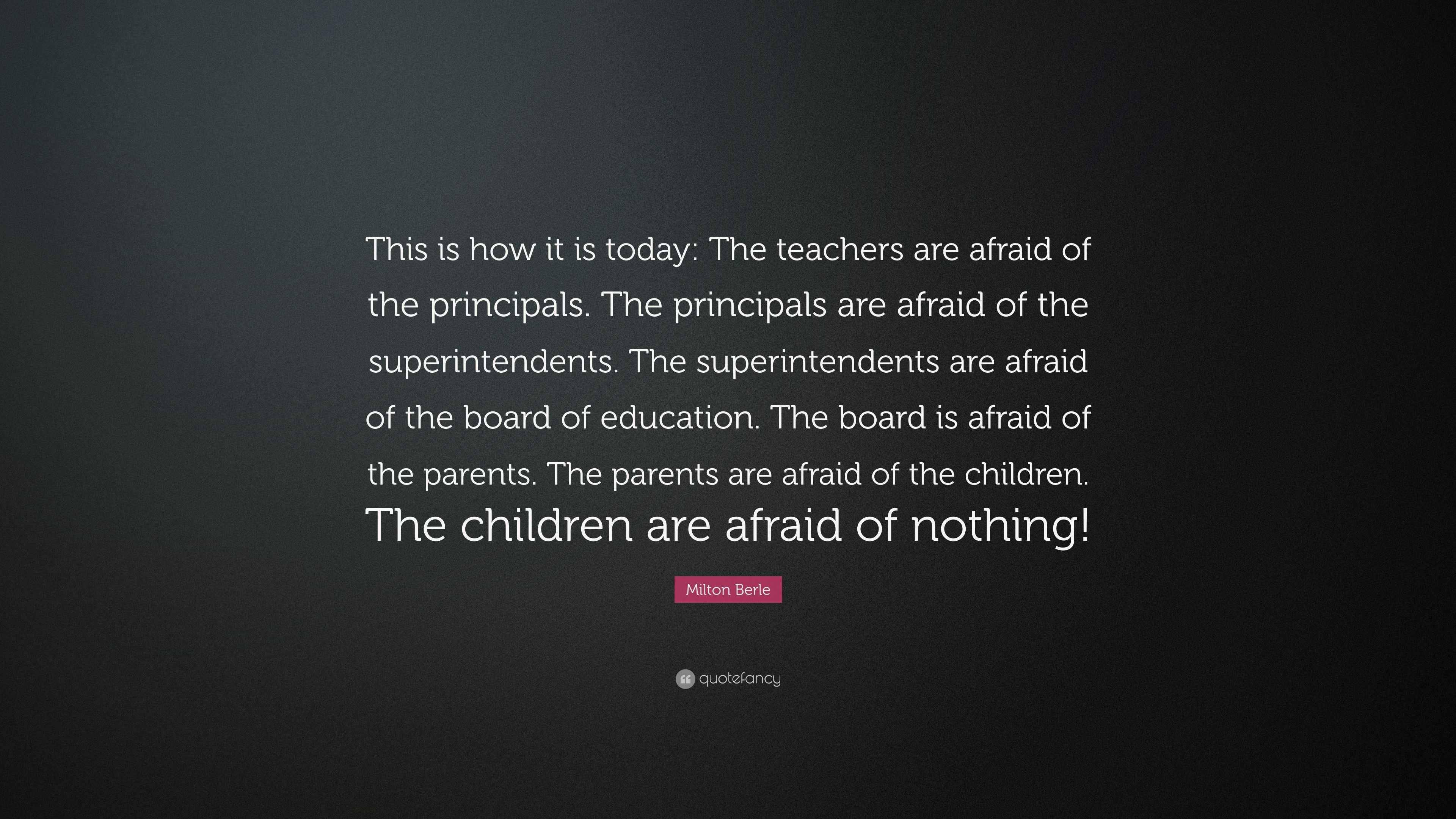 Milton Berle Quote: “This is how it is today: The teachers are afraid ...