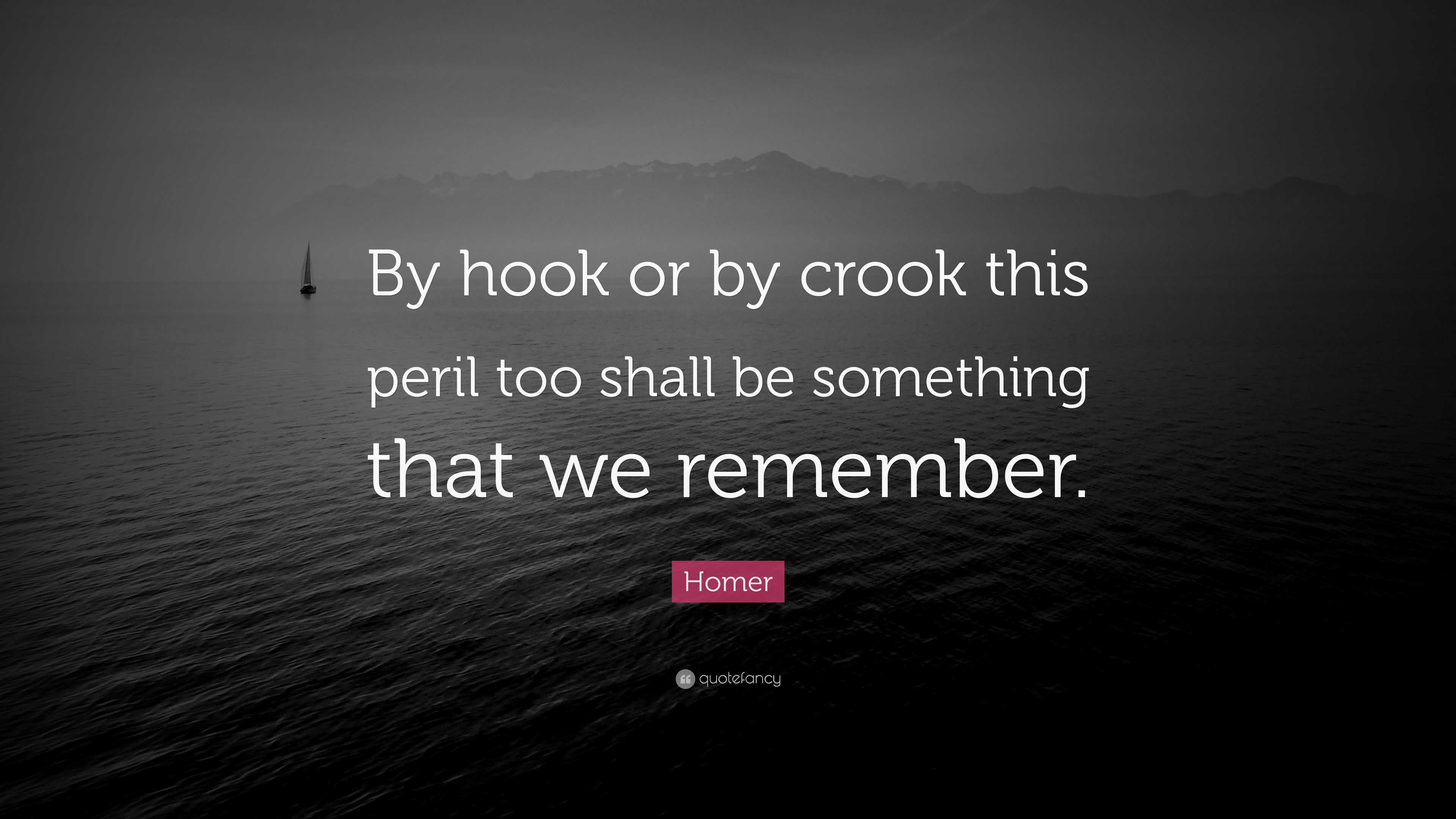 Homer Quote: “By hook or by crook this peril too shall be something ...