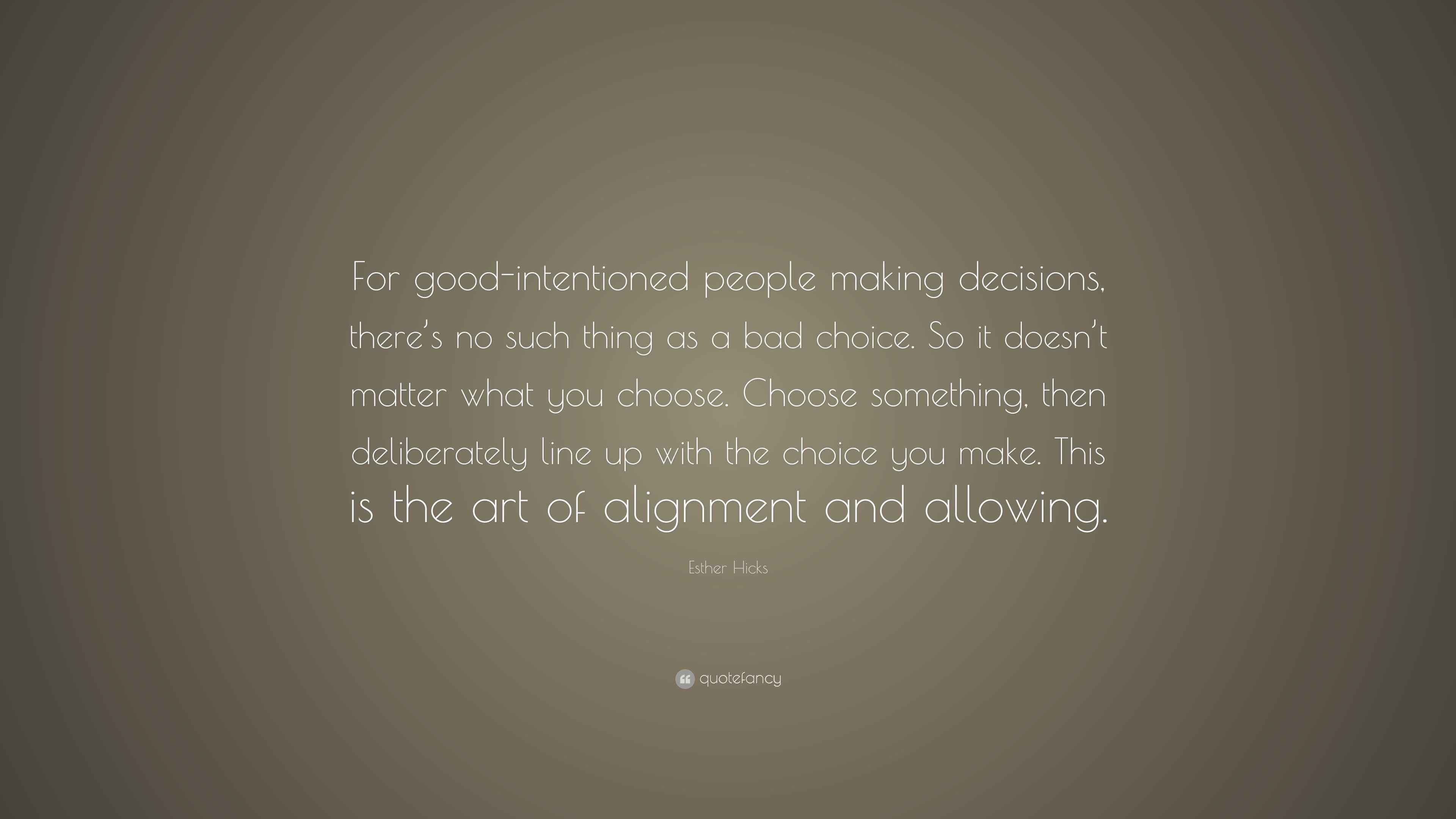 Esther Hicks Quote: “For good-intentioned people making decisions ...