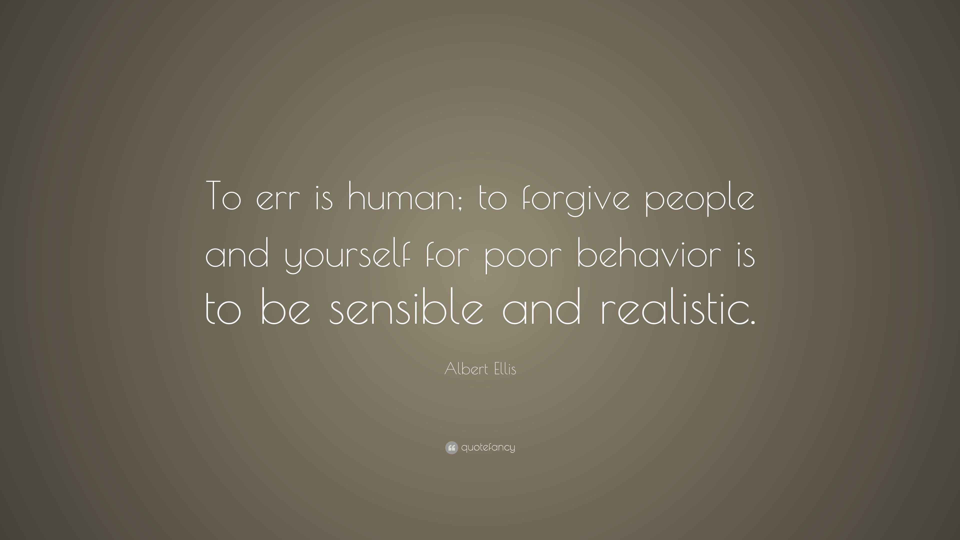 Albert Ellis Quote: “To err is human; to forgive people and yourself ...