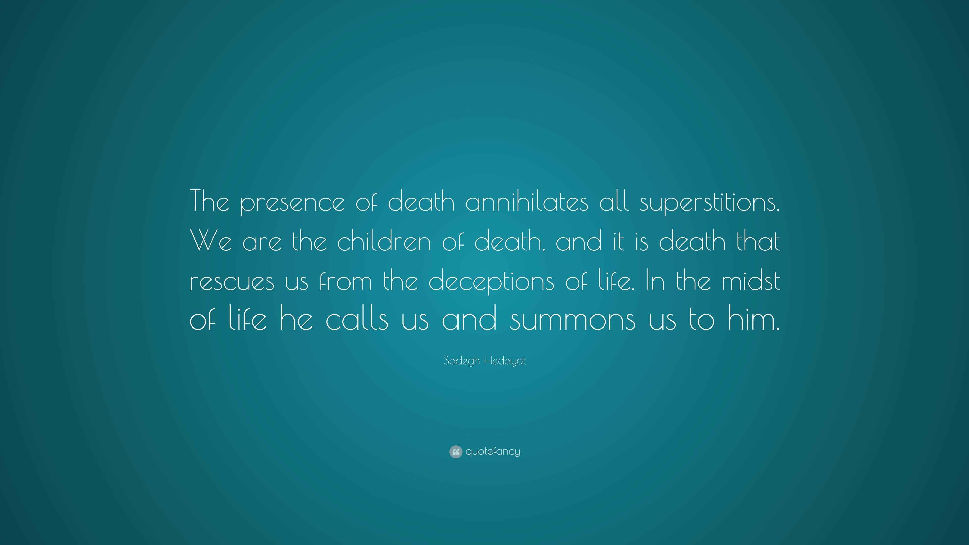 Sadegh Hedayat Quote: “The presence of death annihilates all ...