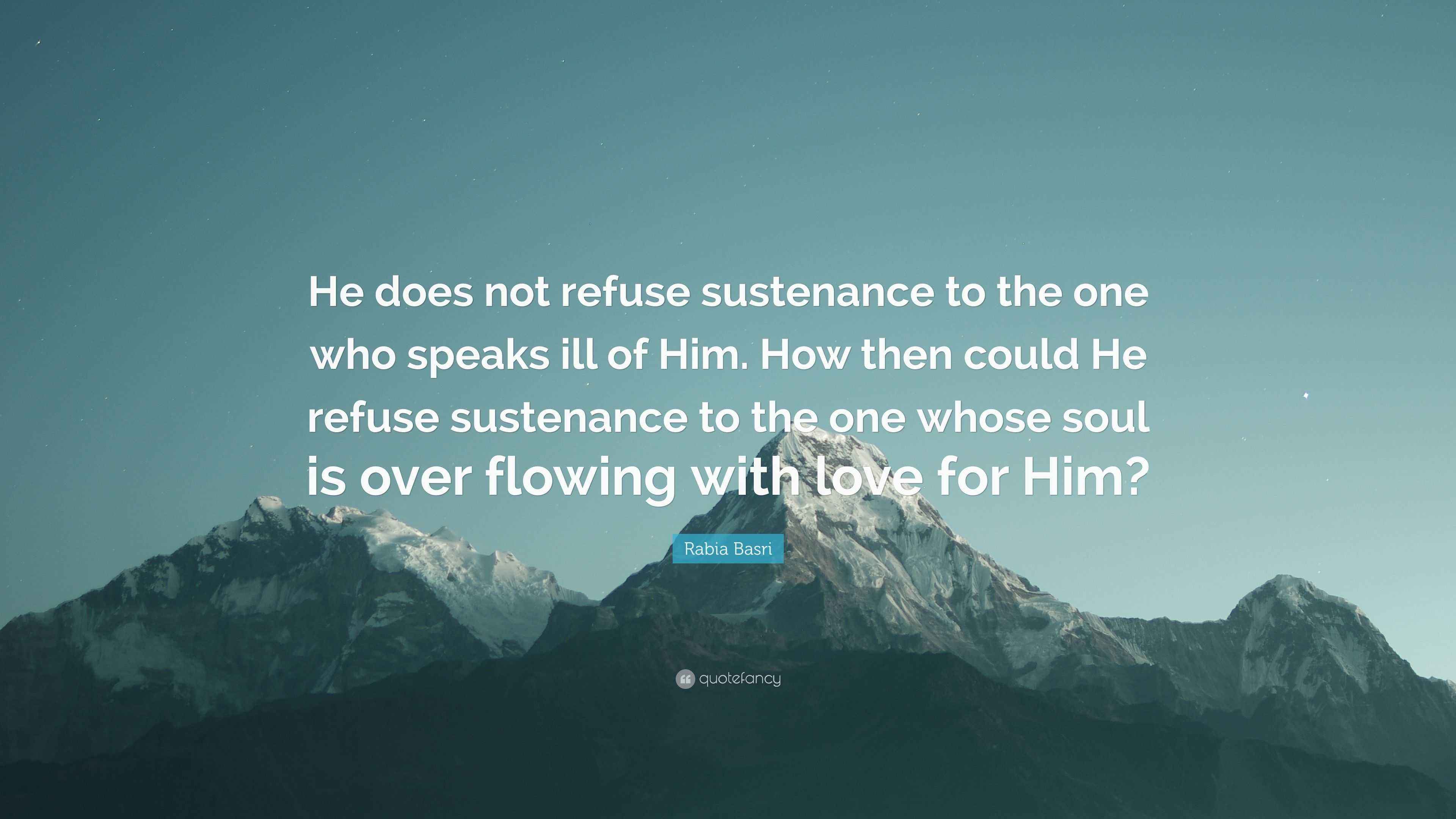 Rabia Basri Quote: “He does not refuse sustenance to the one who speaks ...