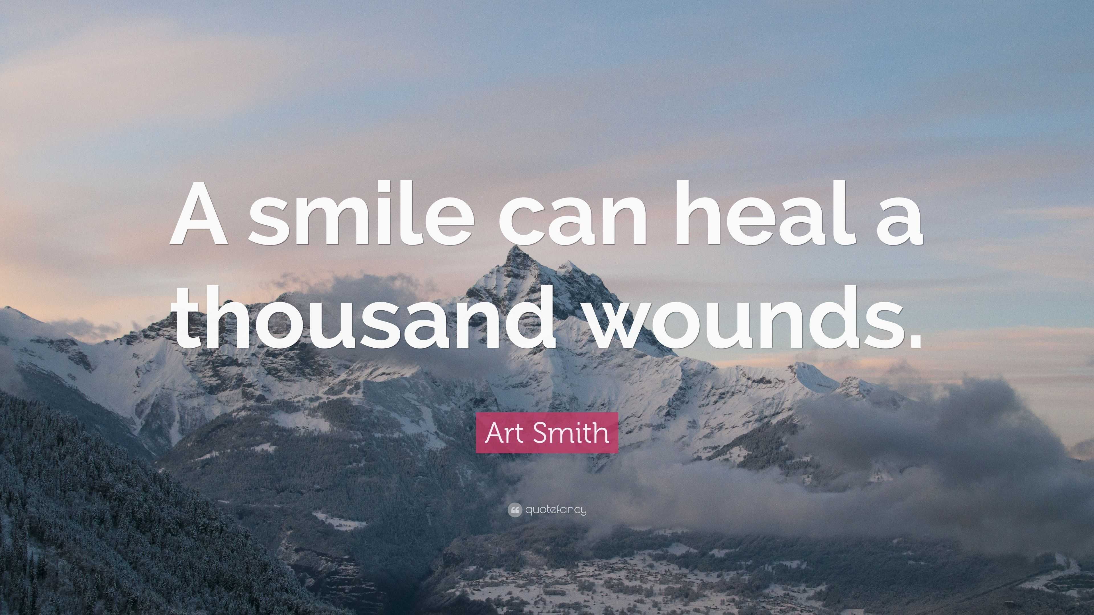 Art Smith Quote: “A smile can heal a thousand wounds.”