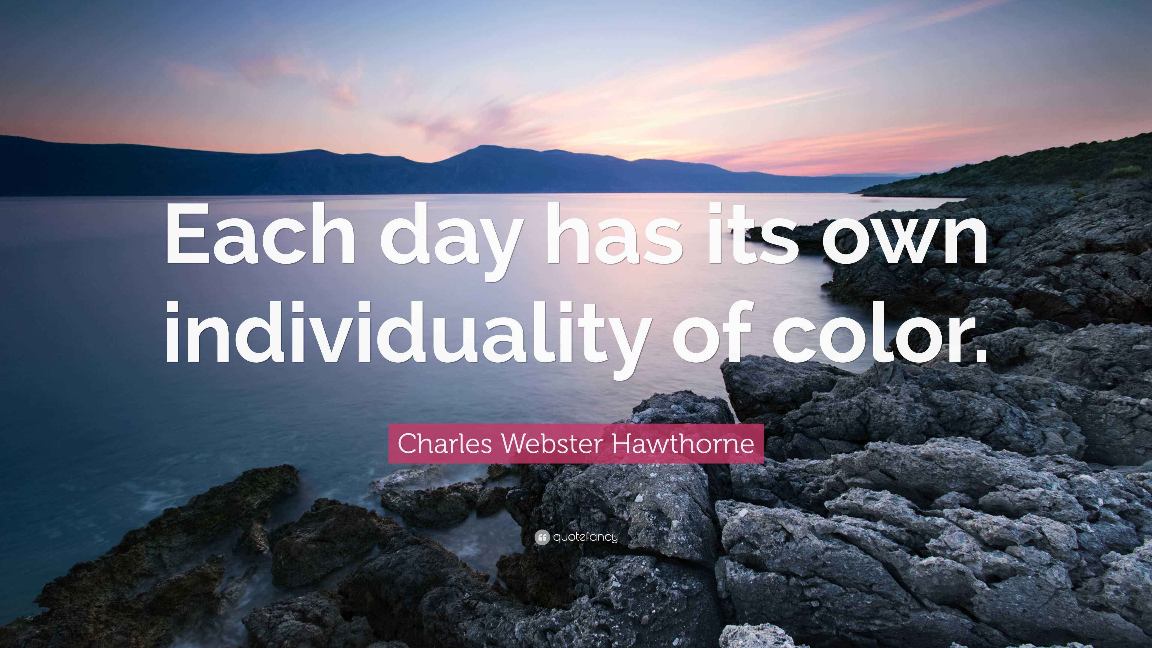 Charles Webster Hawthorne Quote: “Each day has its own individuality of ...