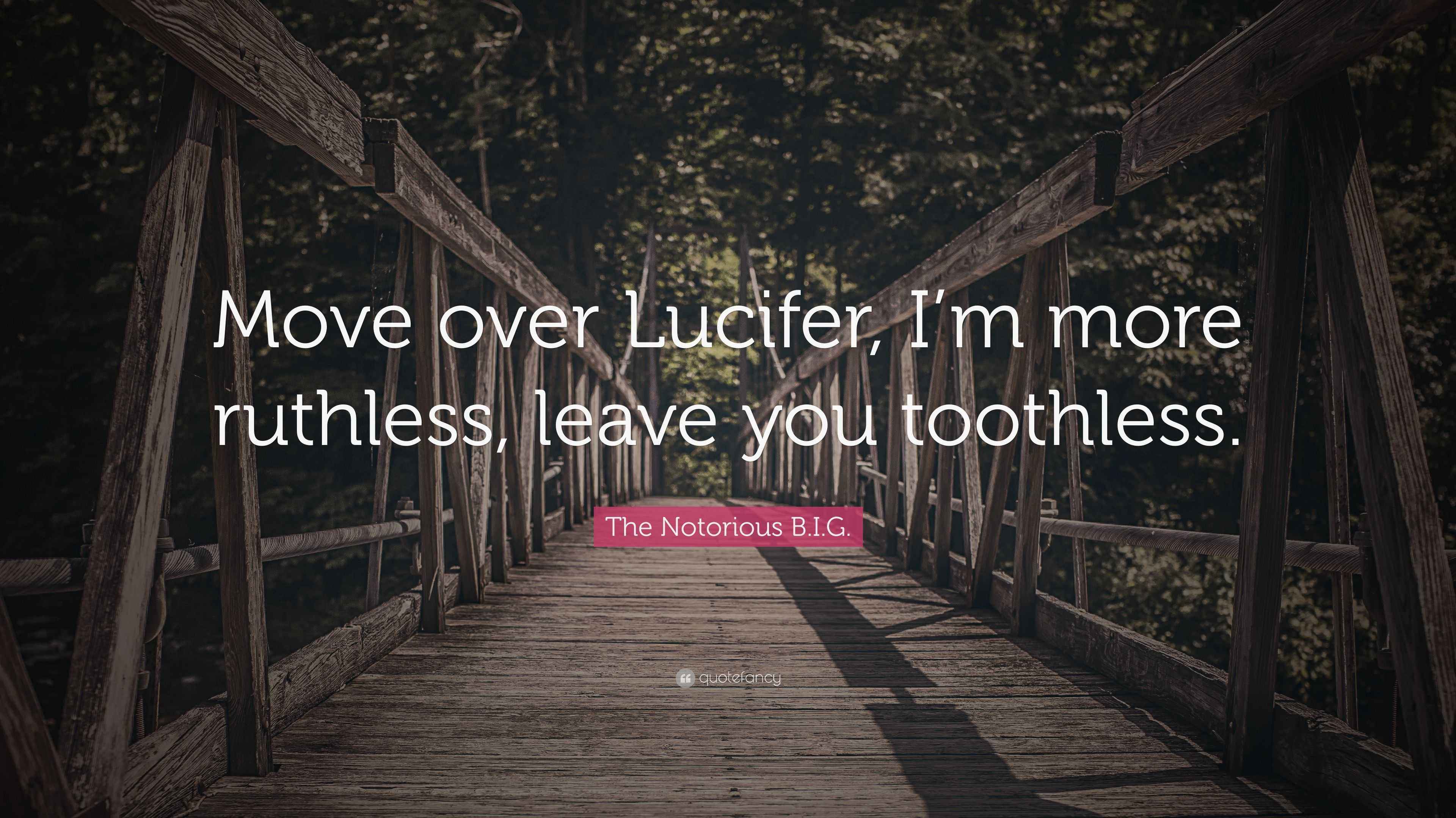 The Notorious B.I.G. Quote: “Move over Lucifer, I’m more ruthless ...