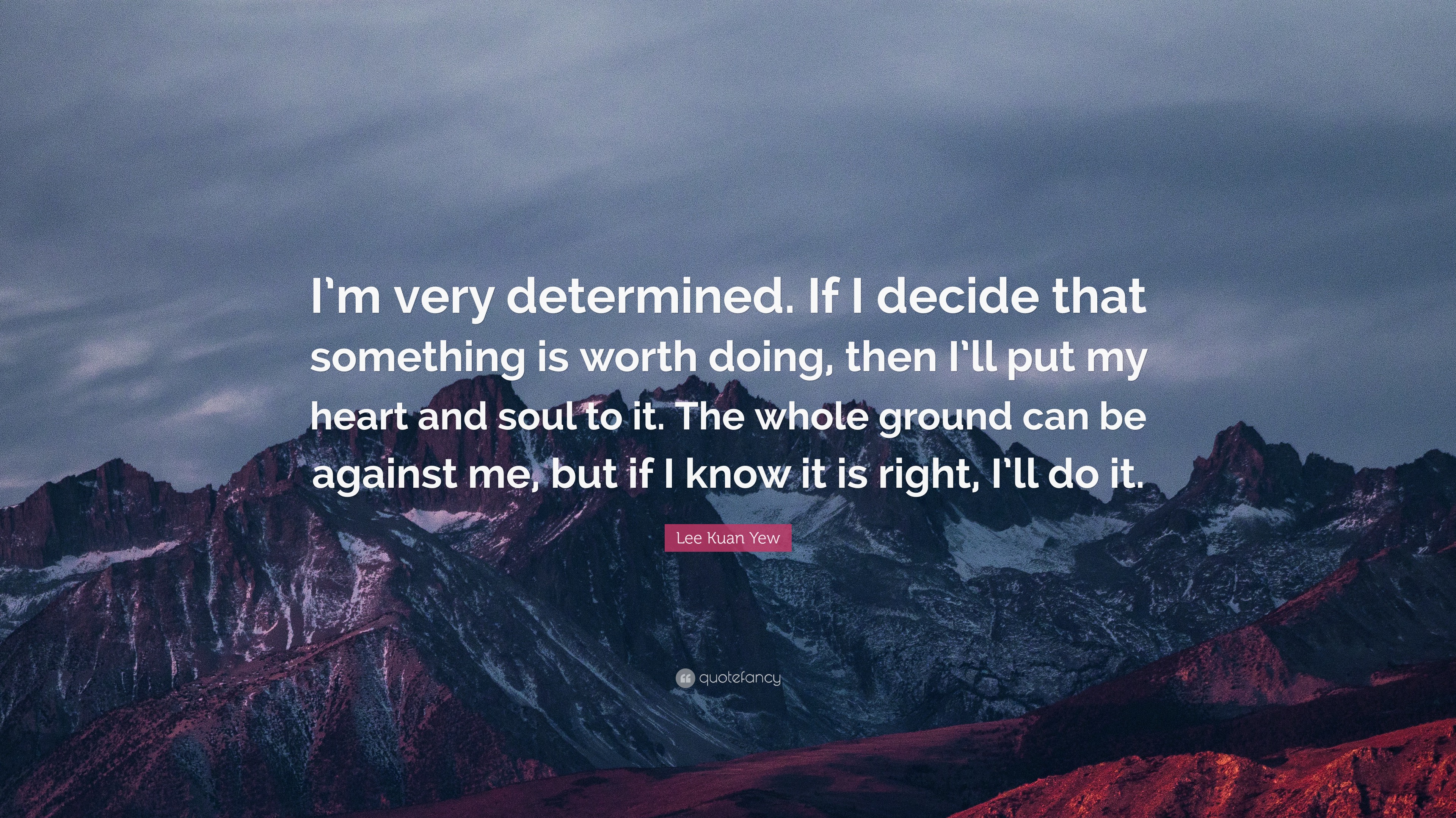 Lee Kuan Yew Quote: “I’m very determined. If I decide that something is ...