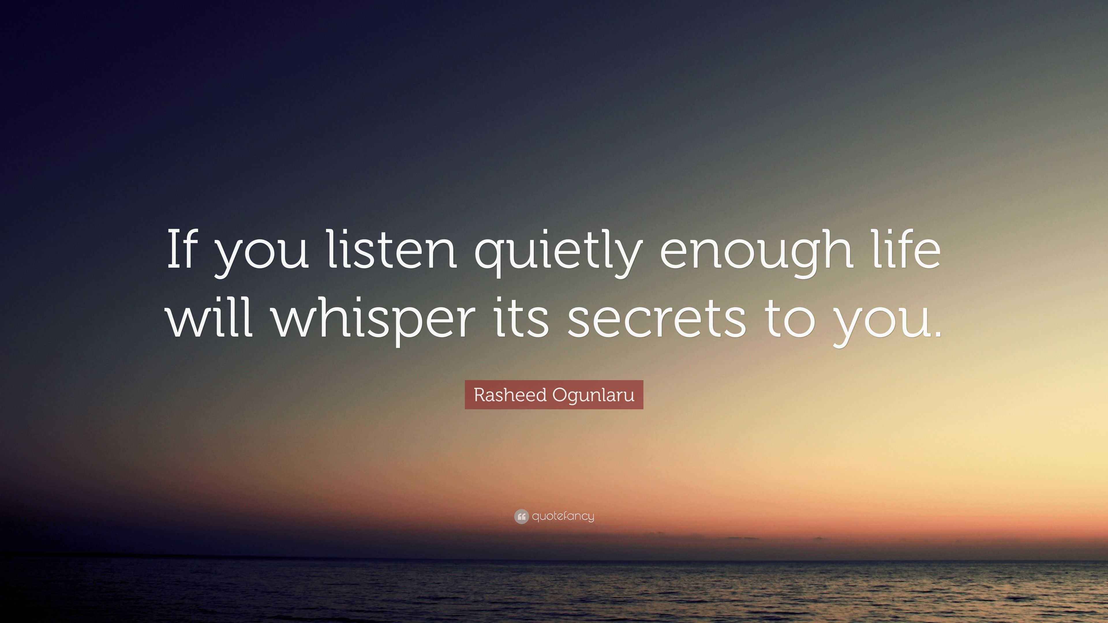 Rasheed Ogunlaru Quote: “If you listen quietly enough life will whisper ...