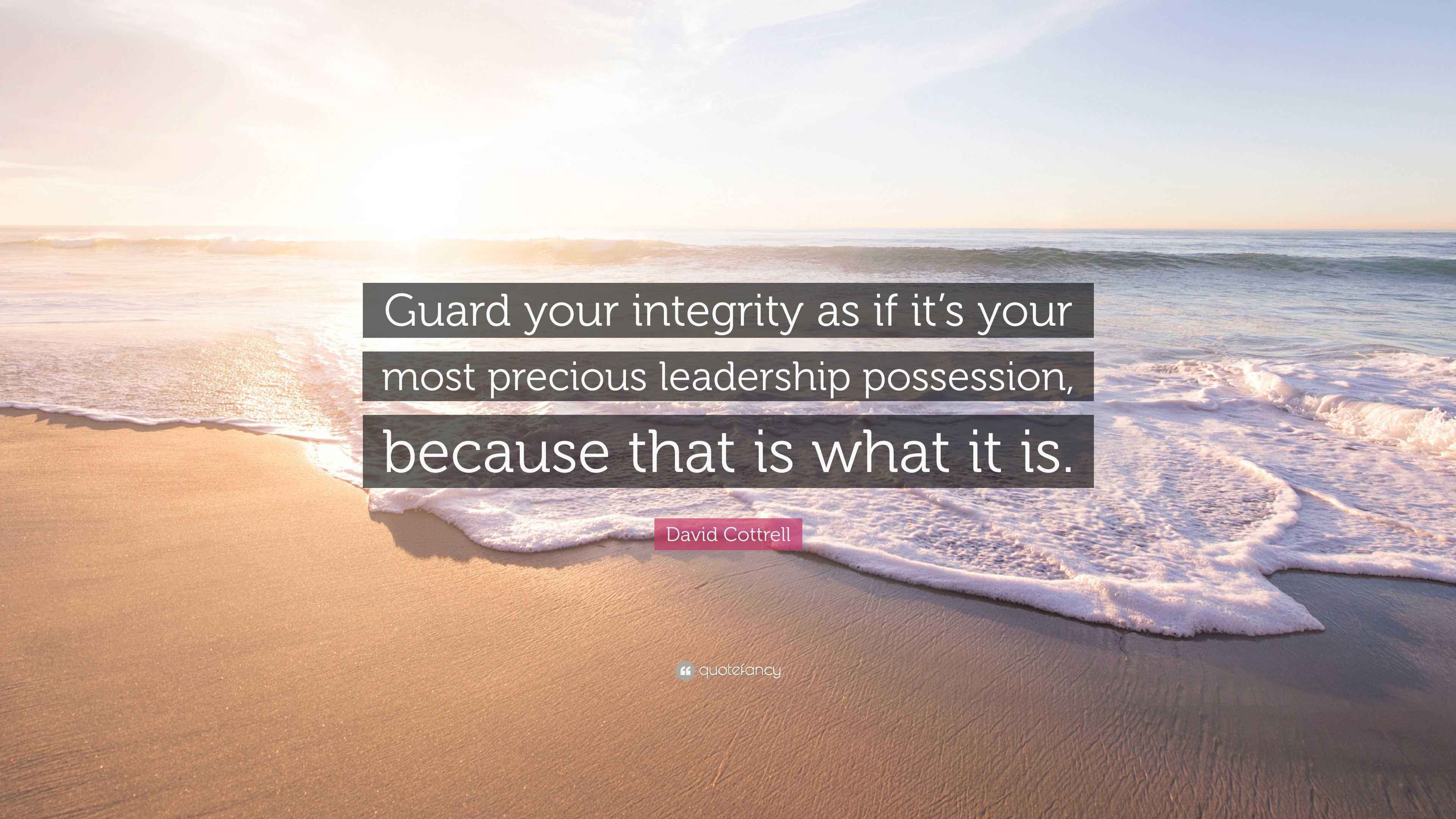 David Cottrell Quote: “Guard your integrity as if it’s your most ...