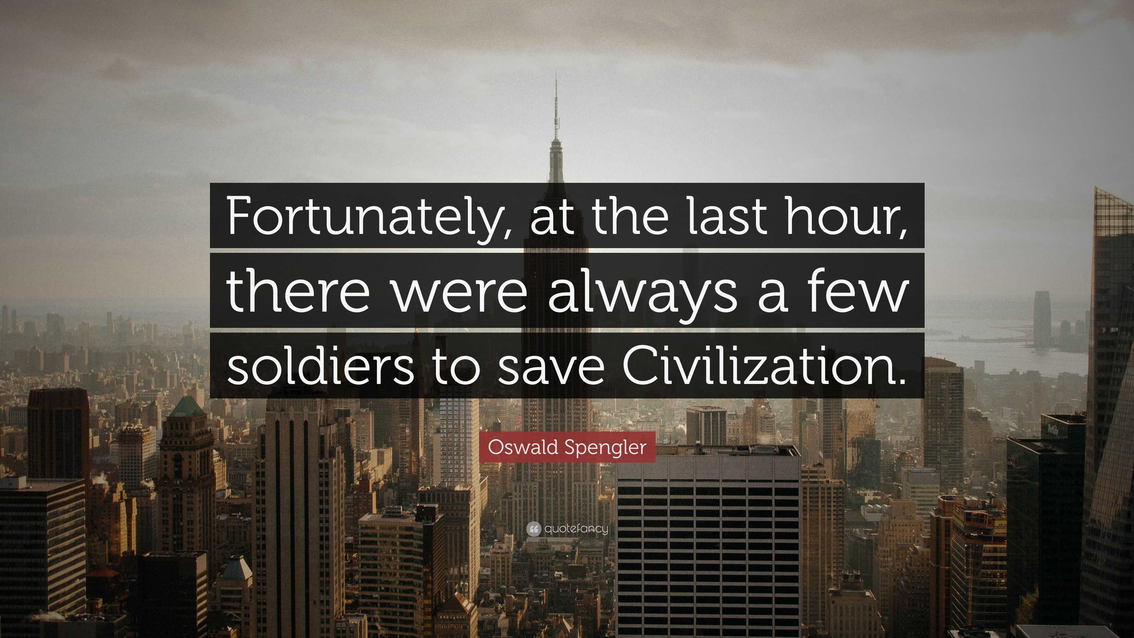 Oswald Spengler Quote: “Fortunately, at the last hour, there were ...