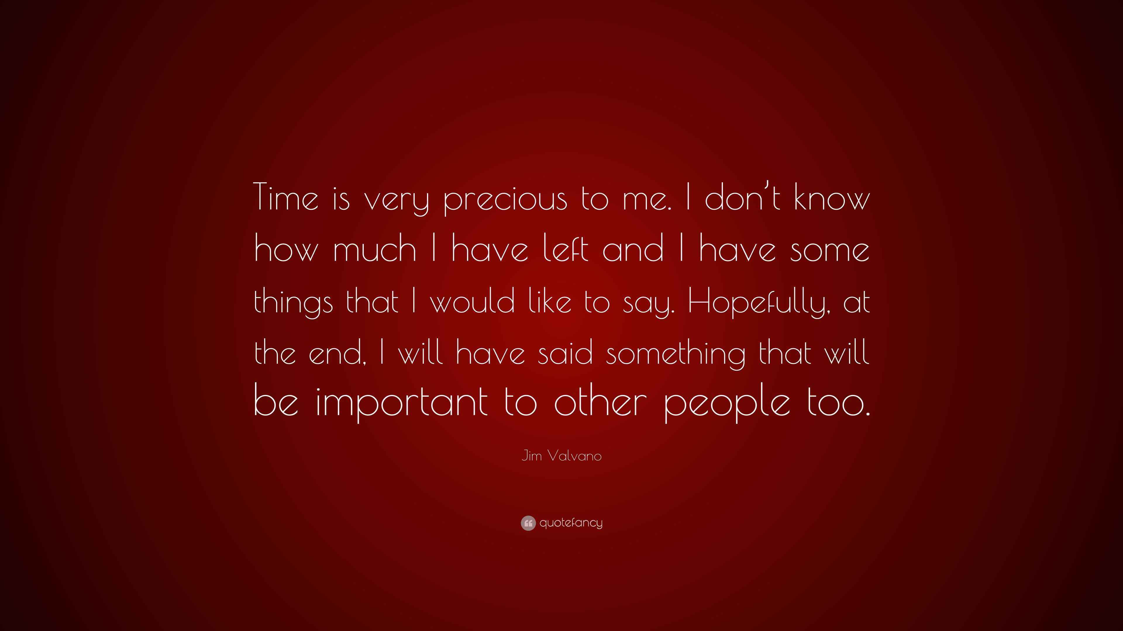Jim Valvano Quote: “Time is very precious to me. I don’t know how much ...