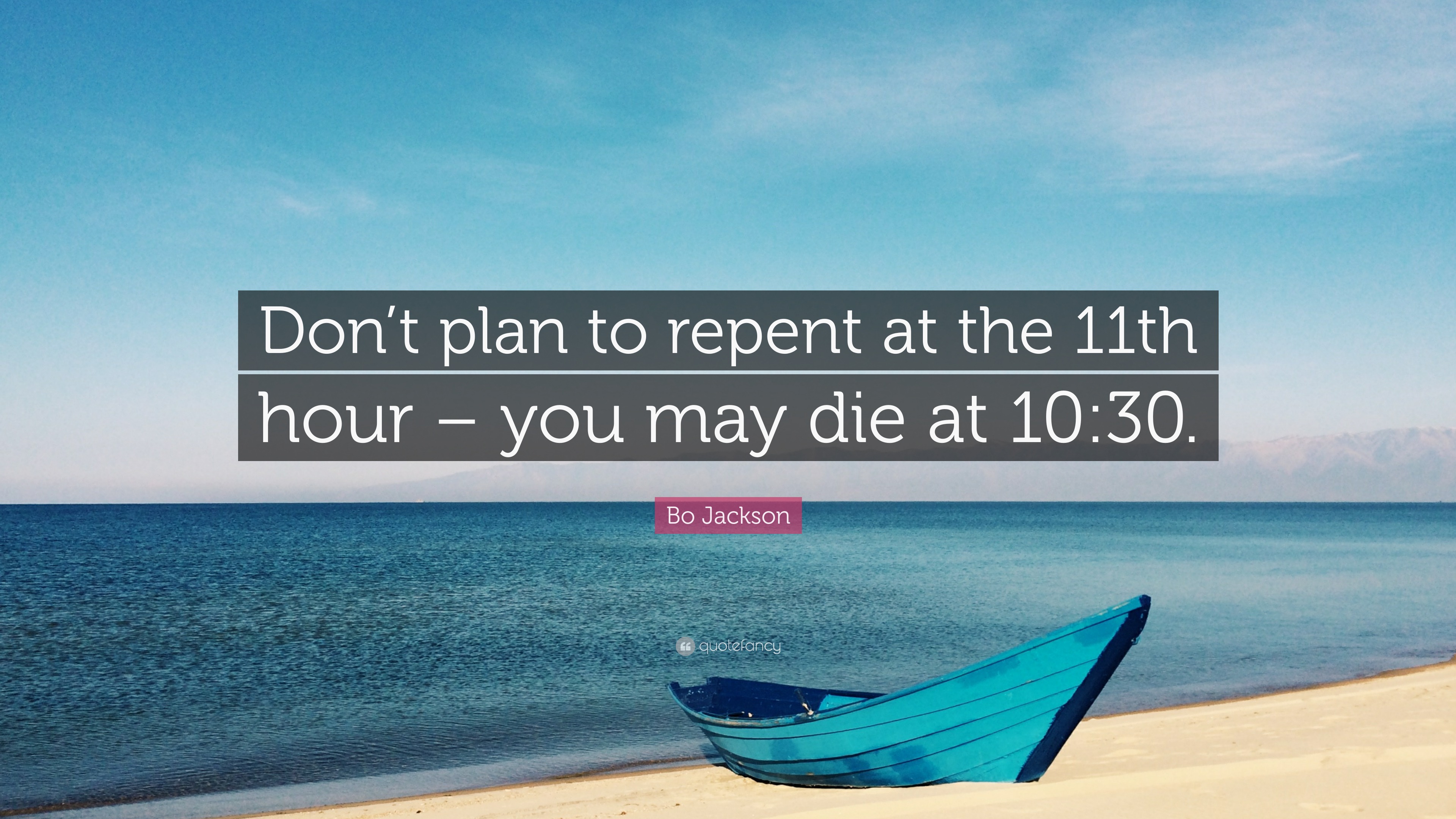 Bo Jackson Quote: “Don’t plan to repent at the 11th hour – you may die ...