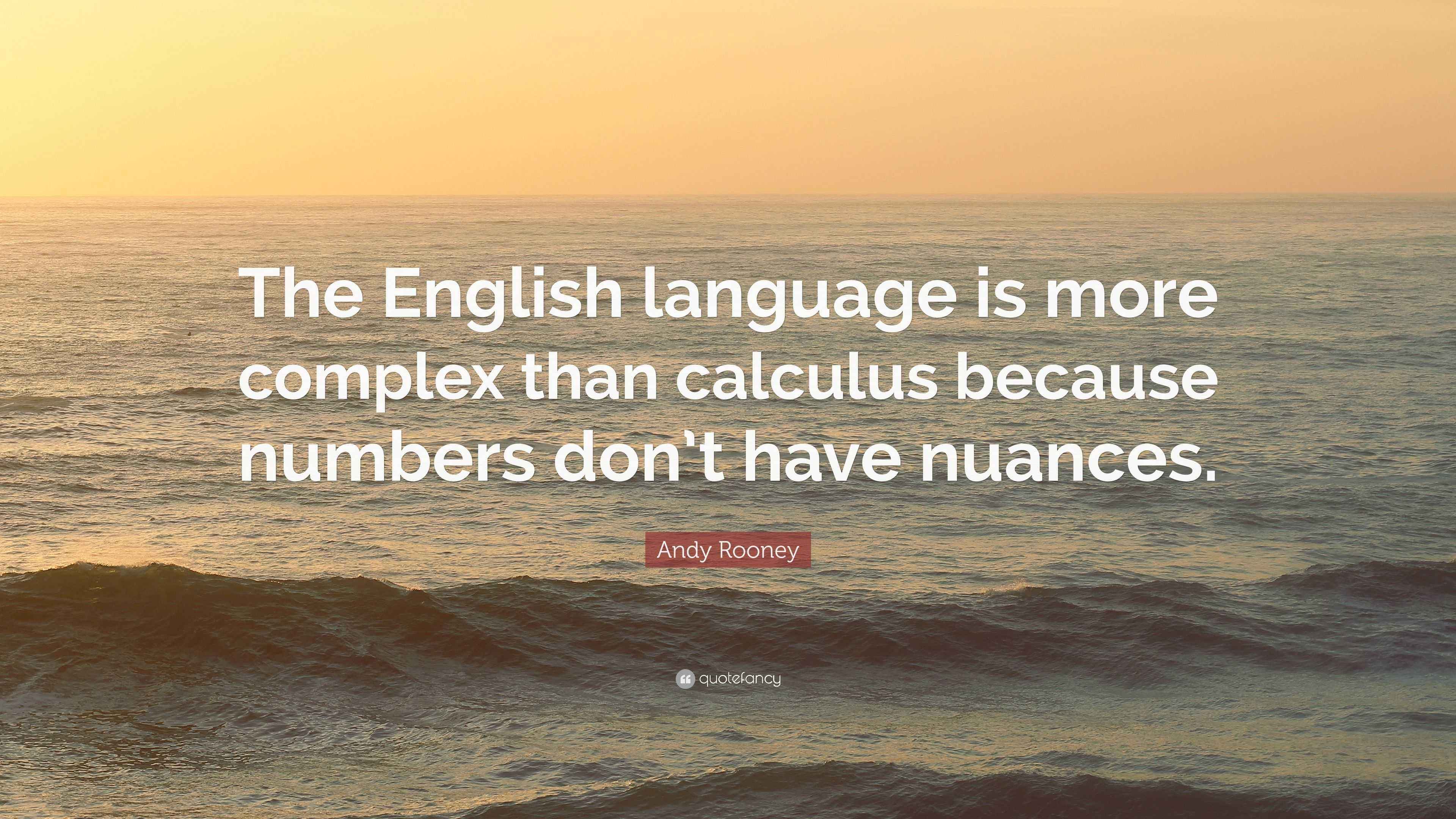 Andy Rooney Quote: “The English language is more complex than calculus ...