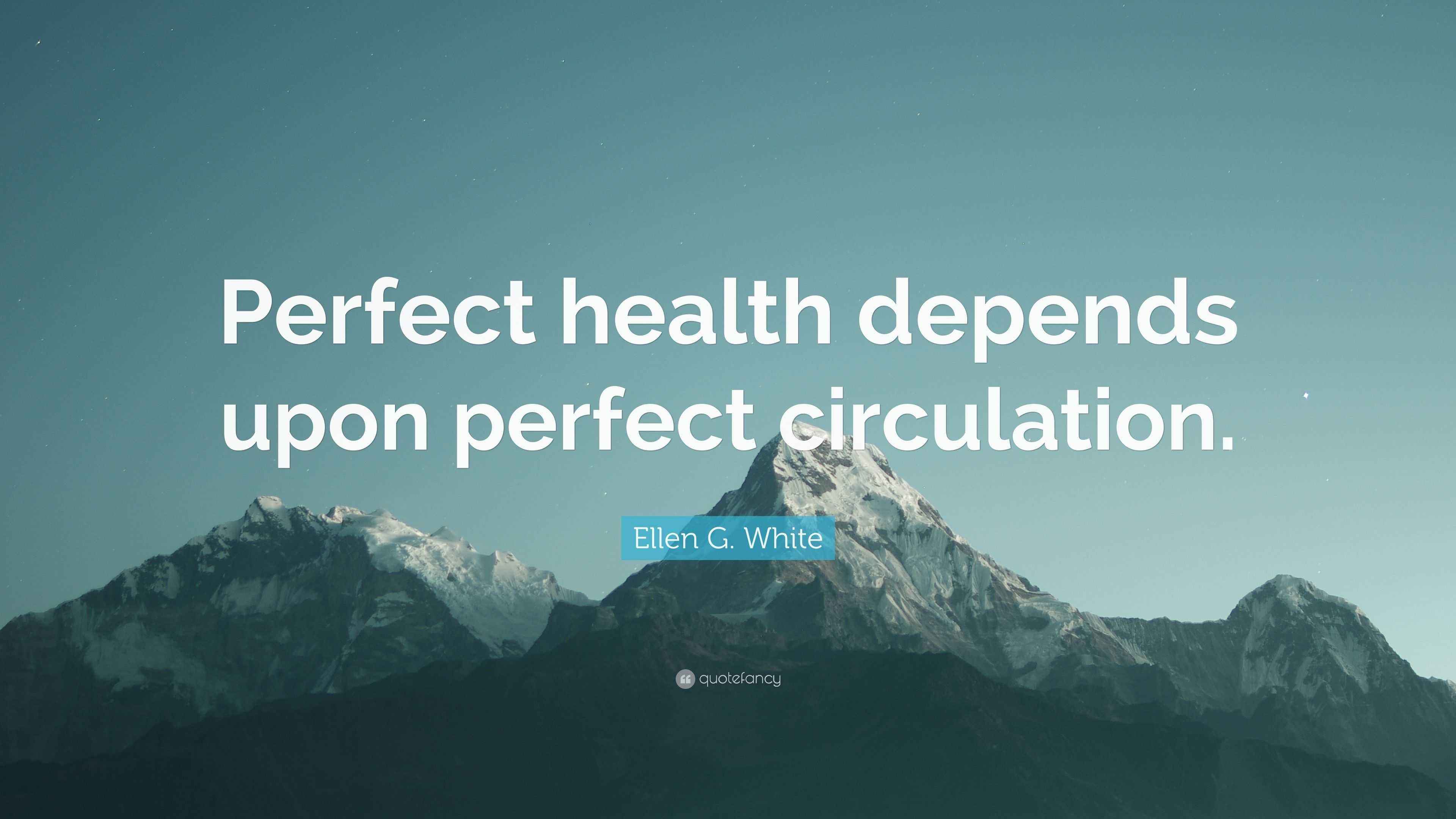 Ellen G. White Quote: “Perfect health depends upon perfect circulation.”