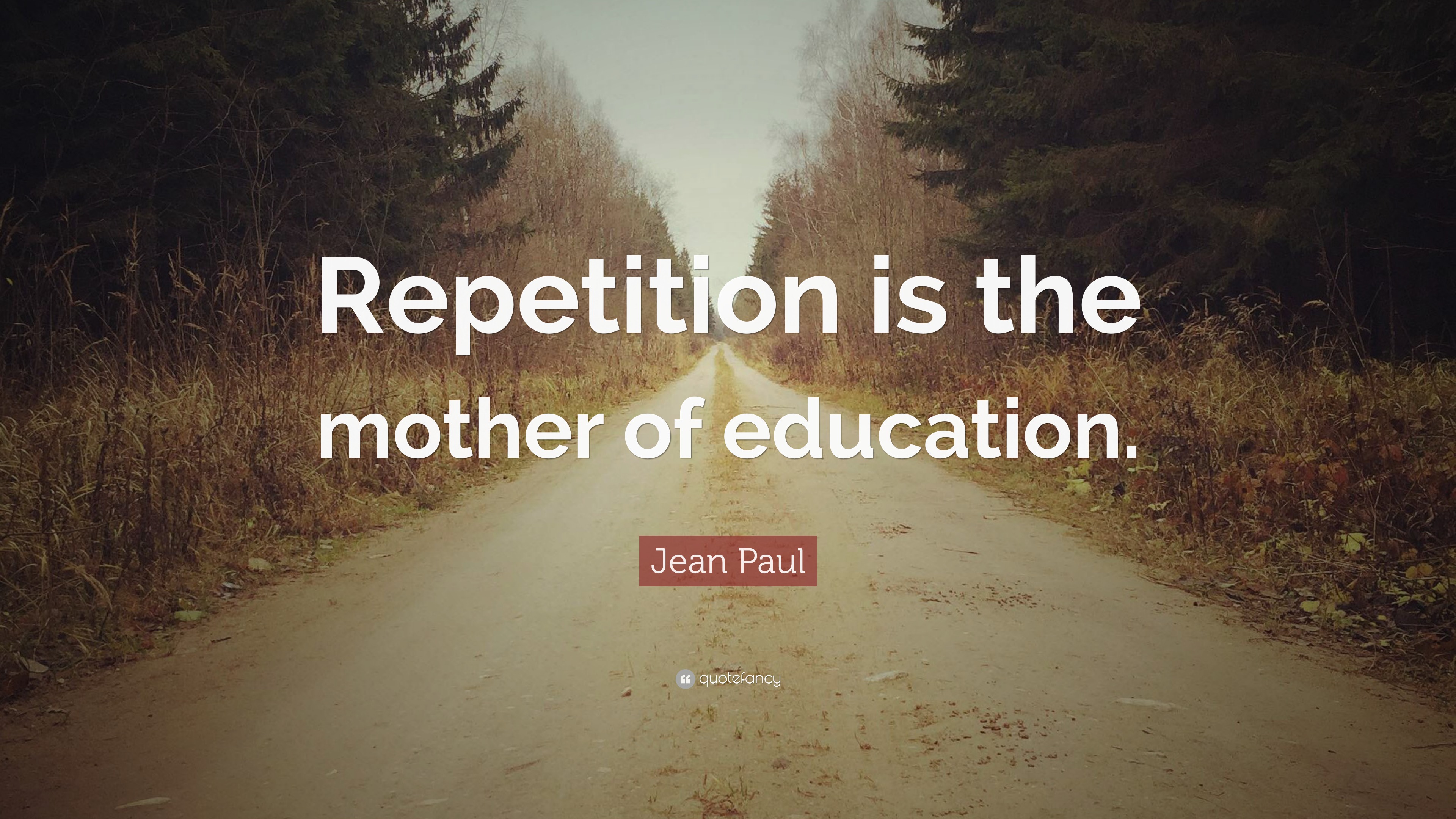 Jean Paul Quote: “Repetition is the mother of education.”