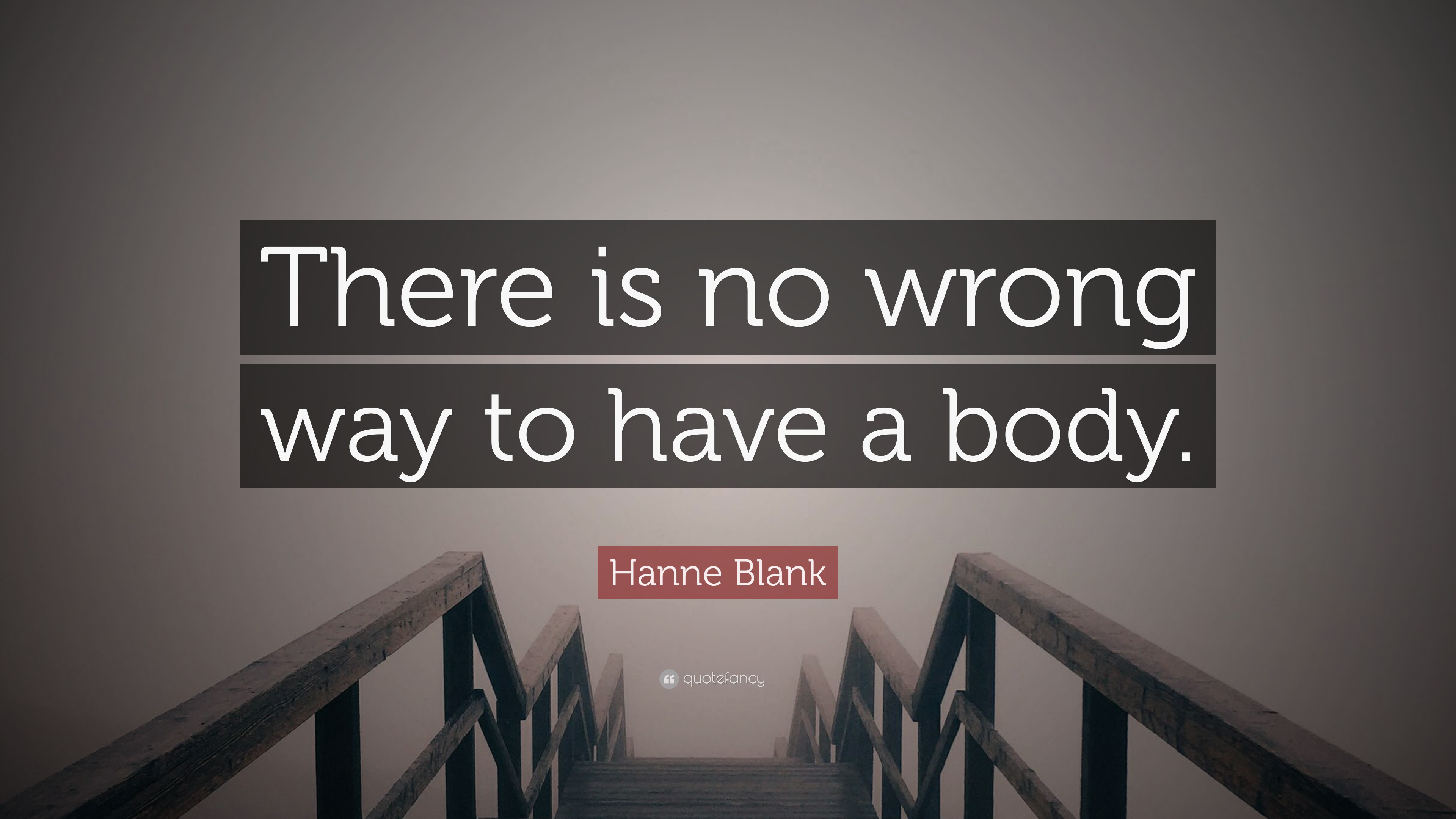 Hanne Blank Quote: “There is no wrong way to have a body.”