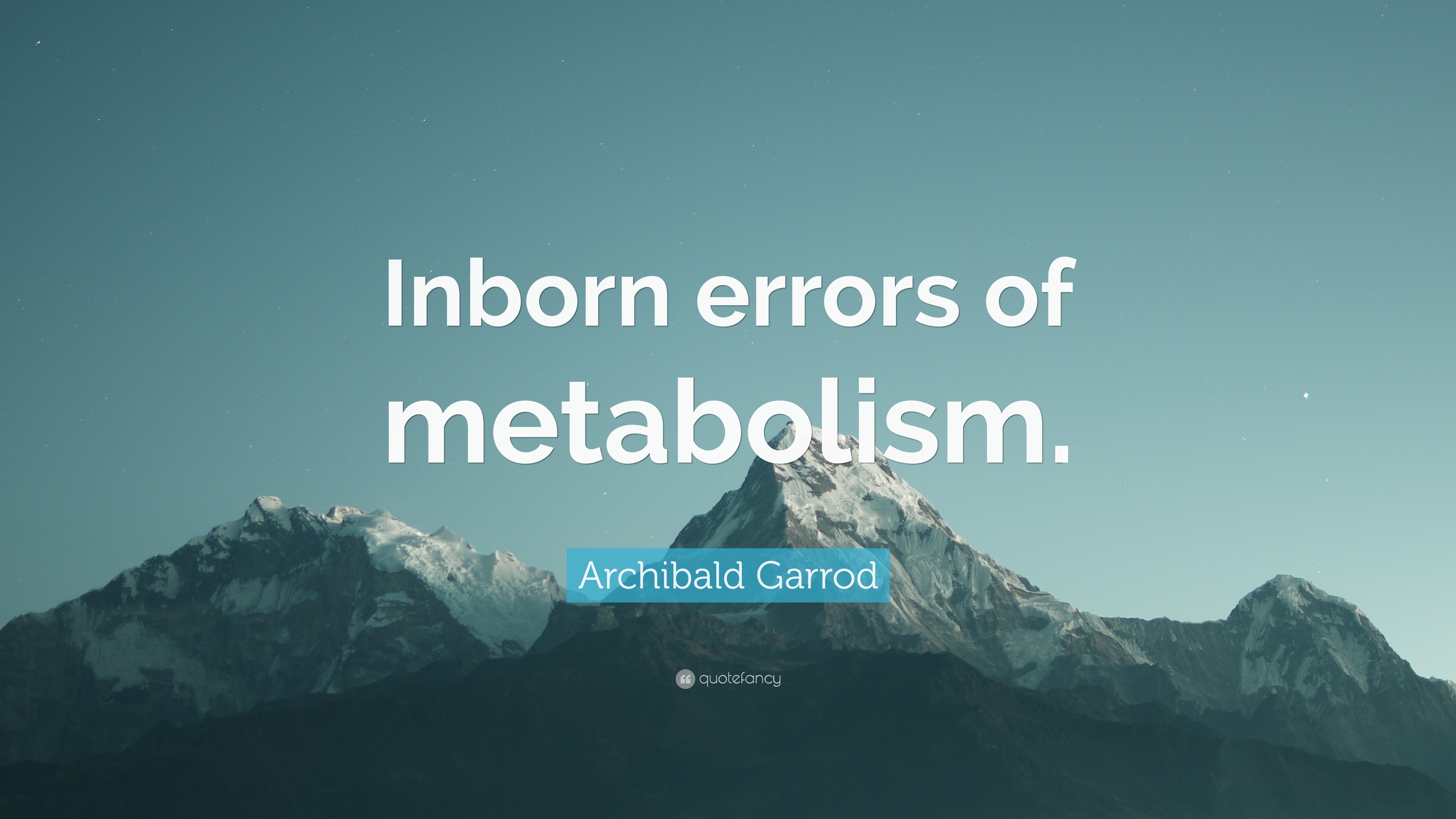 Archibald Garrod Quote: “Inborn errors of metabolism.”