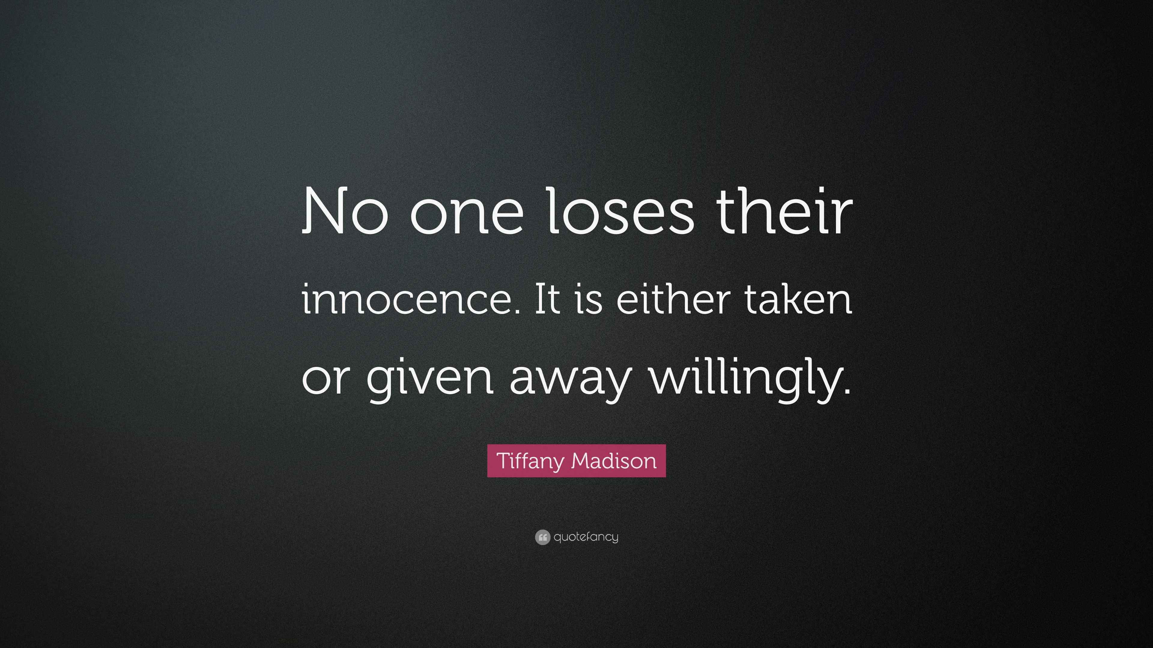 Tiffany Madison Quote: “No one loses their innocence. It is either ...