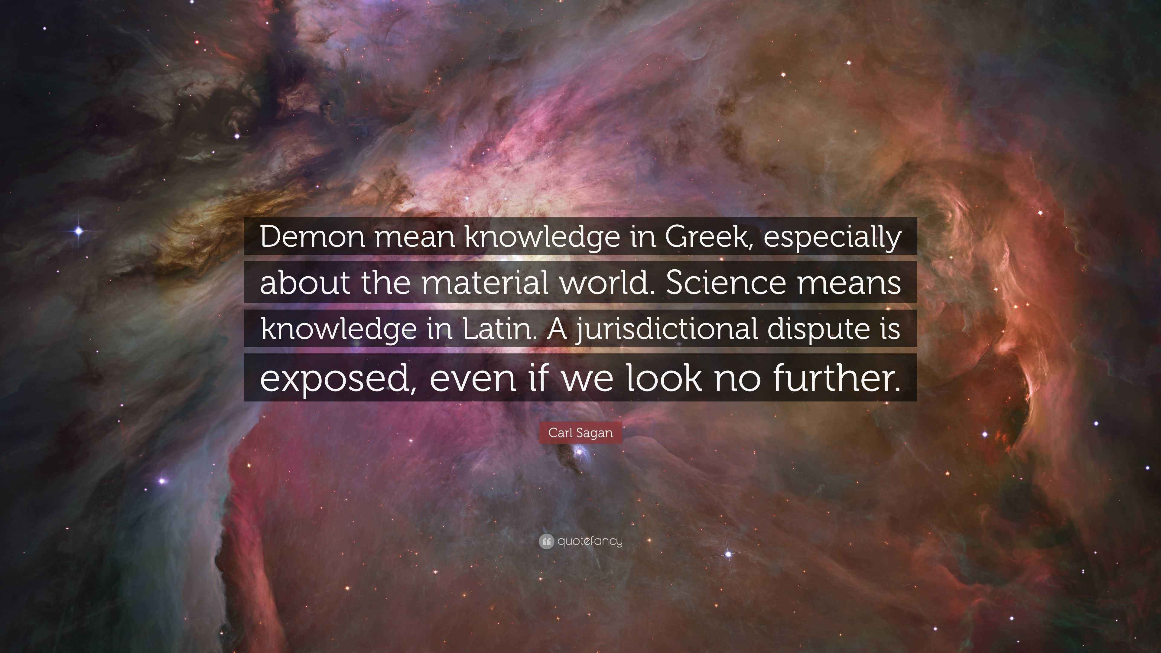 Carl Sagan Quote: “Demon mean knowledge in Greek, especially about the ...