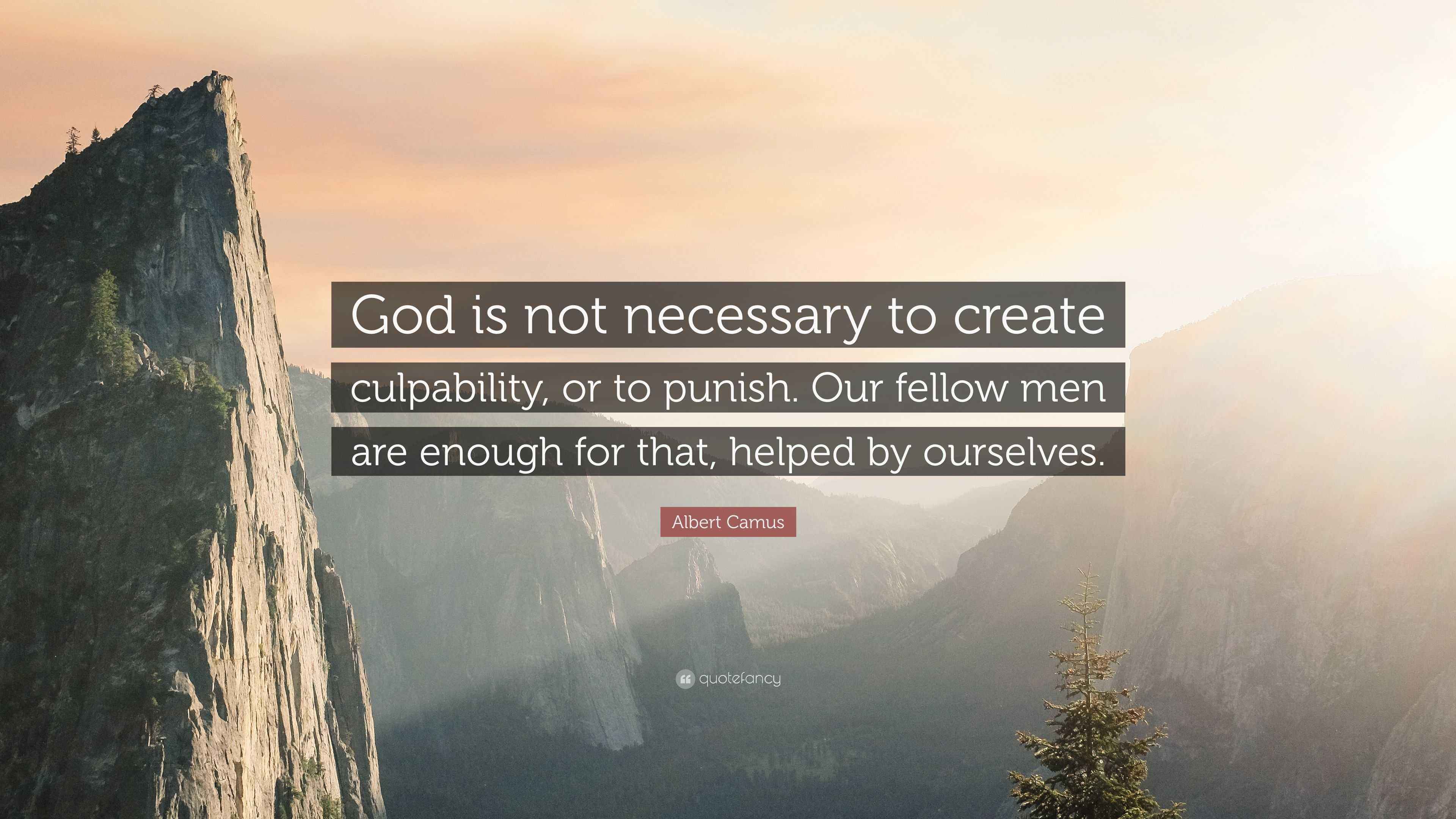 Albert Camus Quote: “God is not necessary to create culpability, or to ...