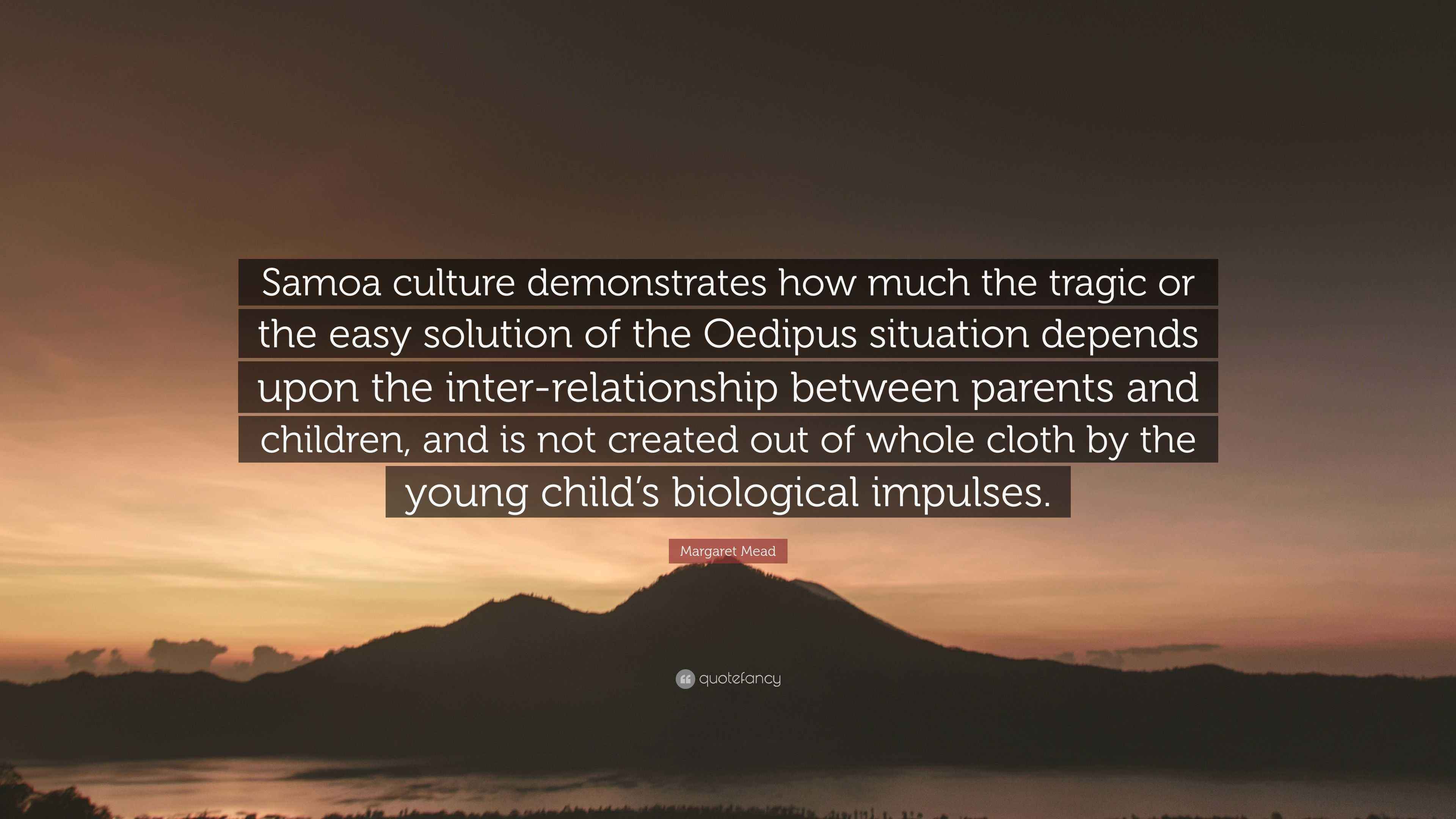 Margaret Mead Quote: “Samoa culture demonstrates how much the tragic or ...