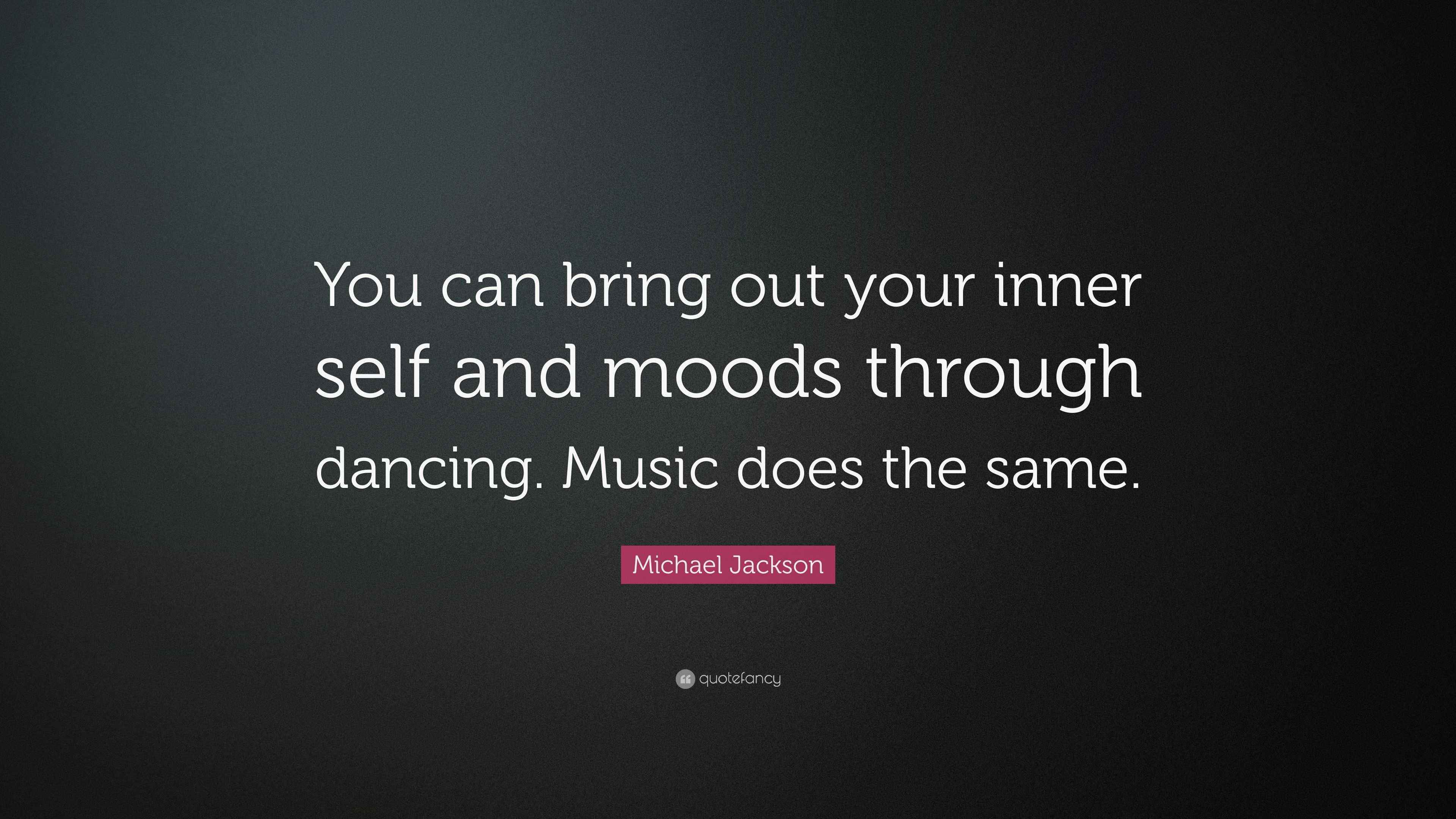 Michael Jackson Quote: “You can bring out your inner self and moods ...