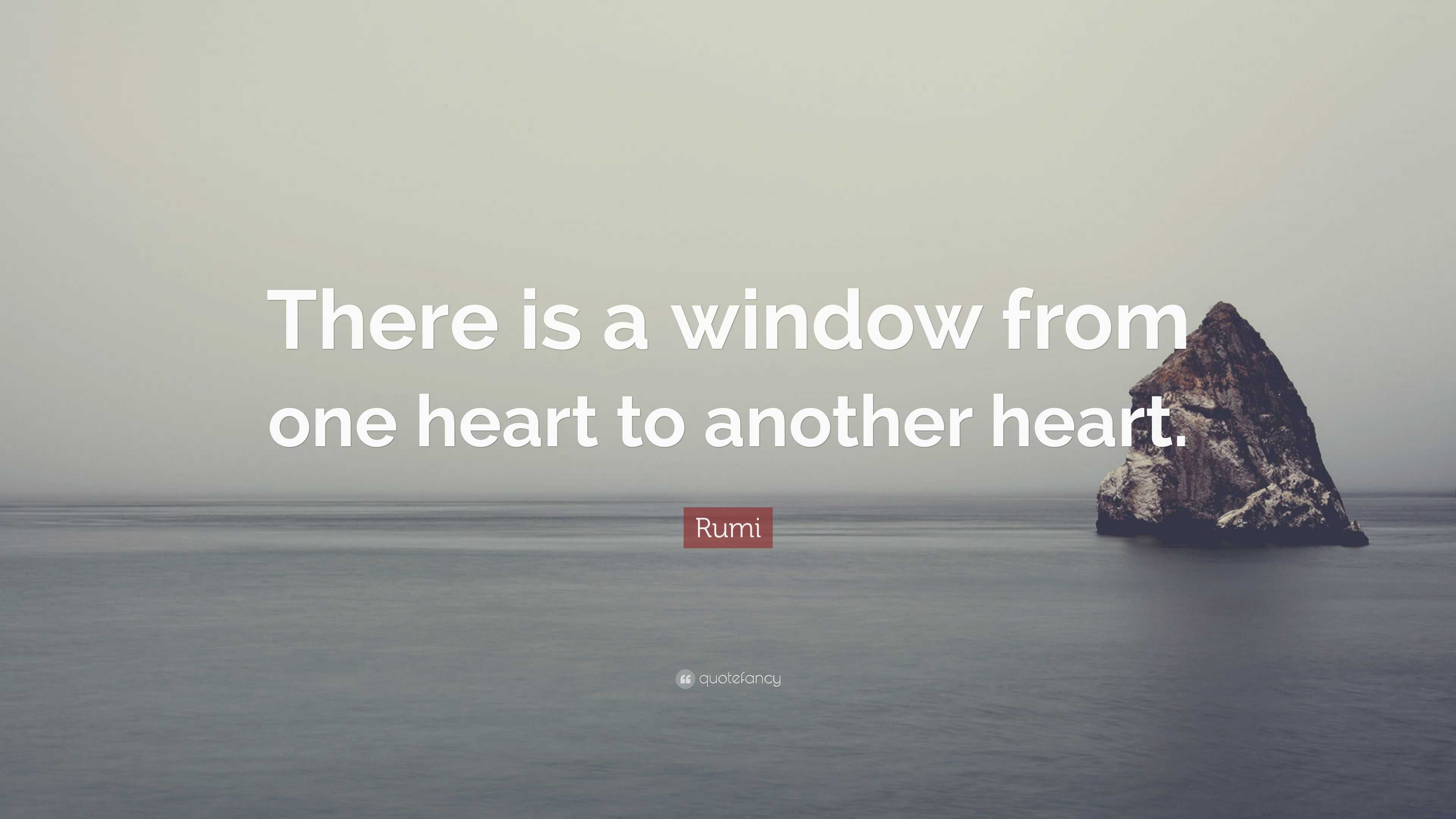 Rumi Quote: “There is a window from one heart to another heart.”