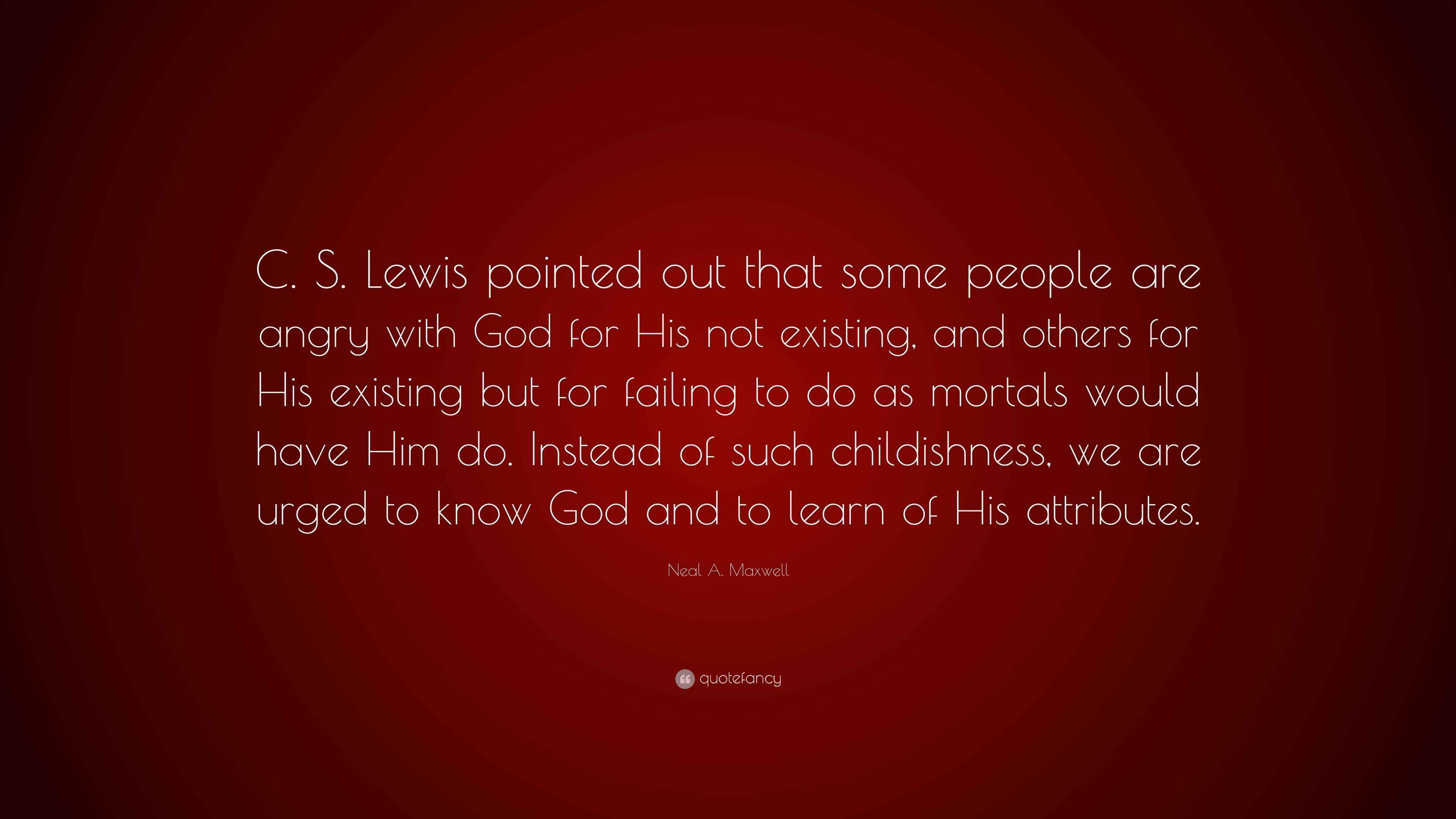 Neal A. Maxwell Quote: “C. S. Lewis pointed out that some people are ...