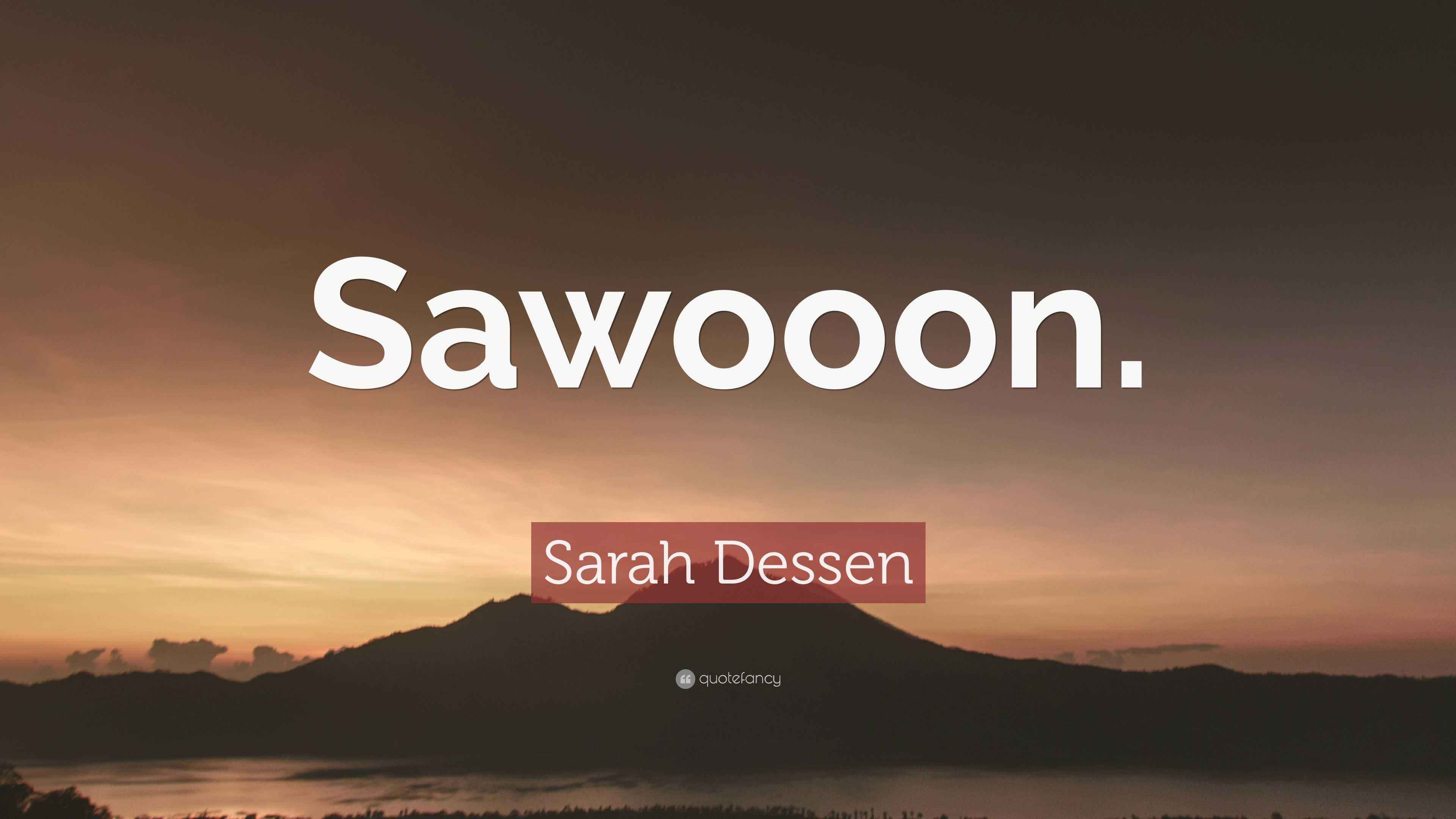 Sarah Dessen Quote: “Sawooon.”