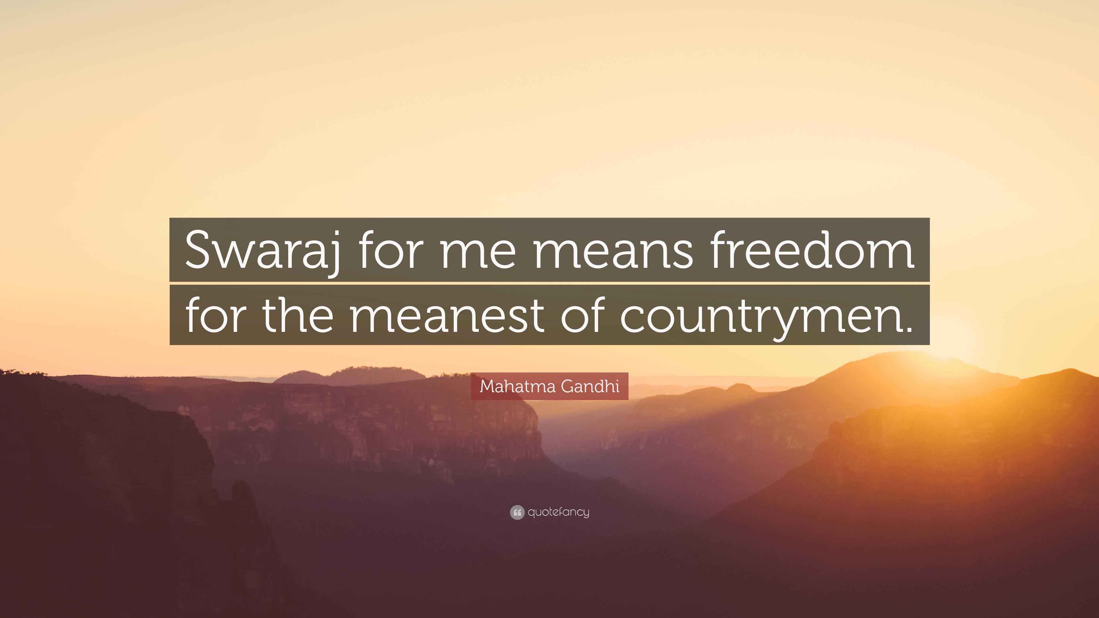 Mahatma Gandhi Quote: “Swaraj for me means freedom for the meanest of ...