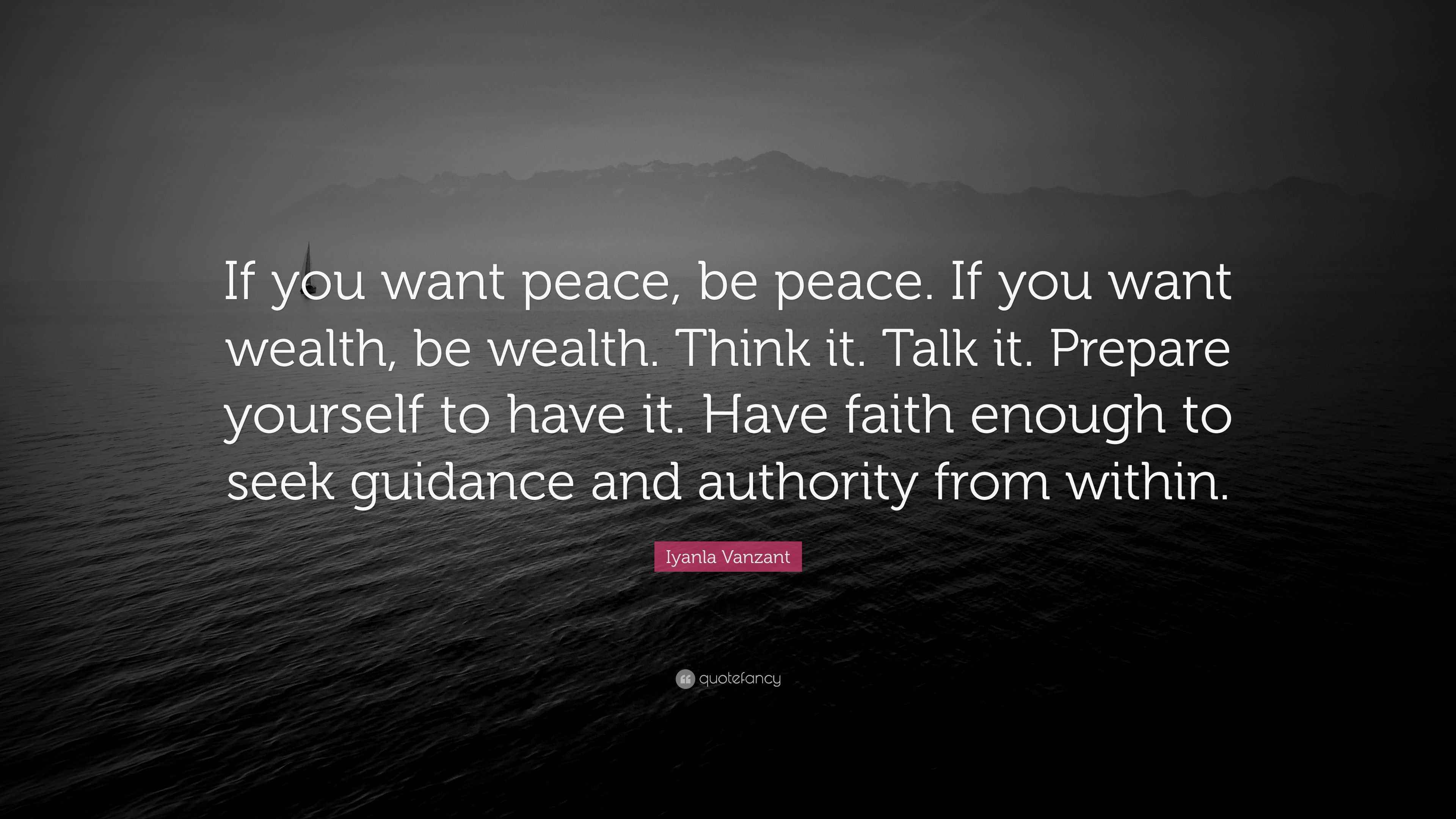 Iyanla Vanzant Quote: “If you want peace, be peace. If you want wealth ...