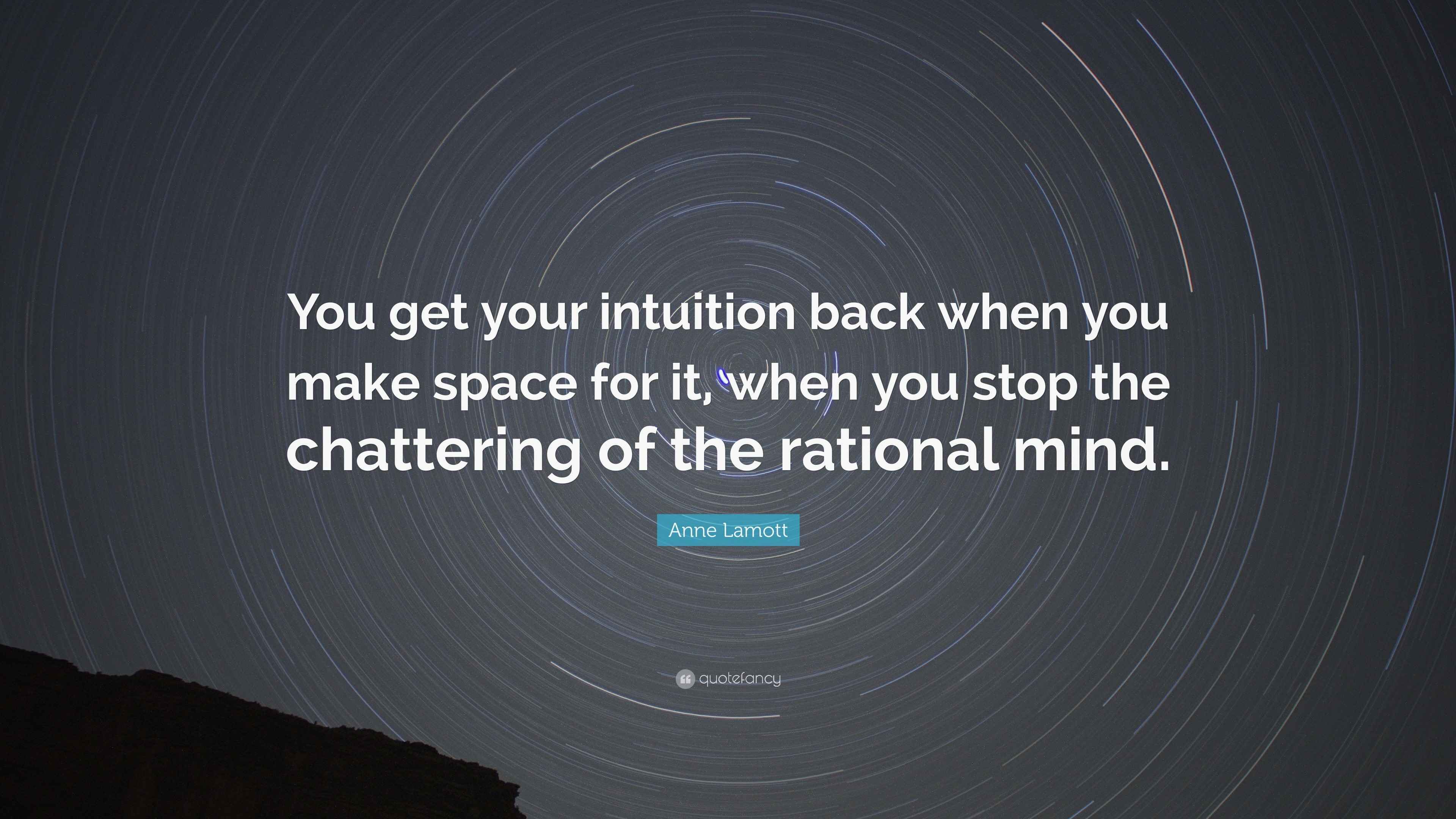 Anne Lamott Quote: “You get your intuition back when you make space for ...