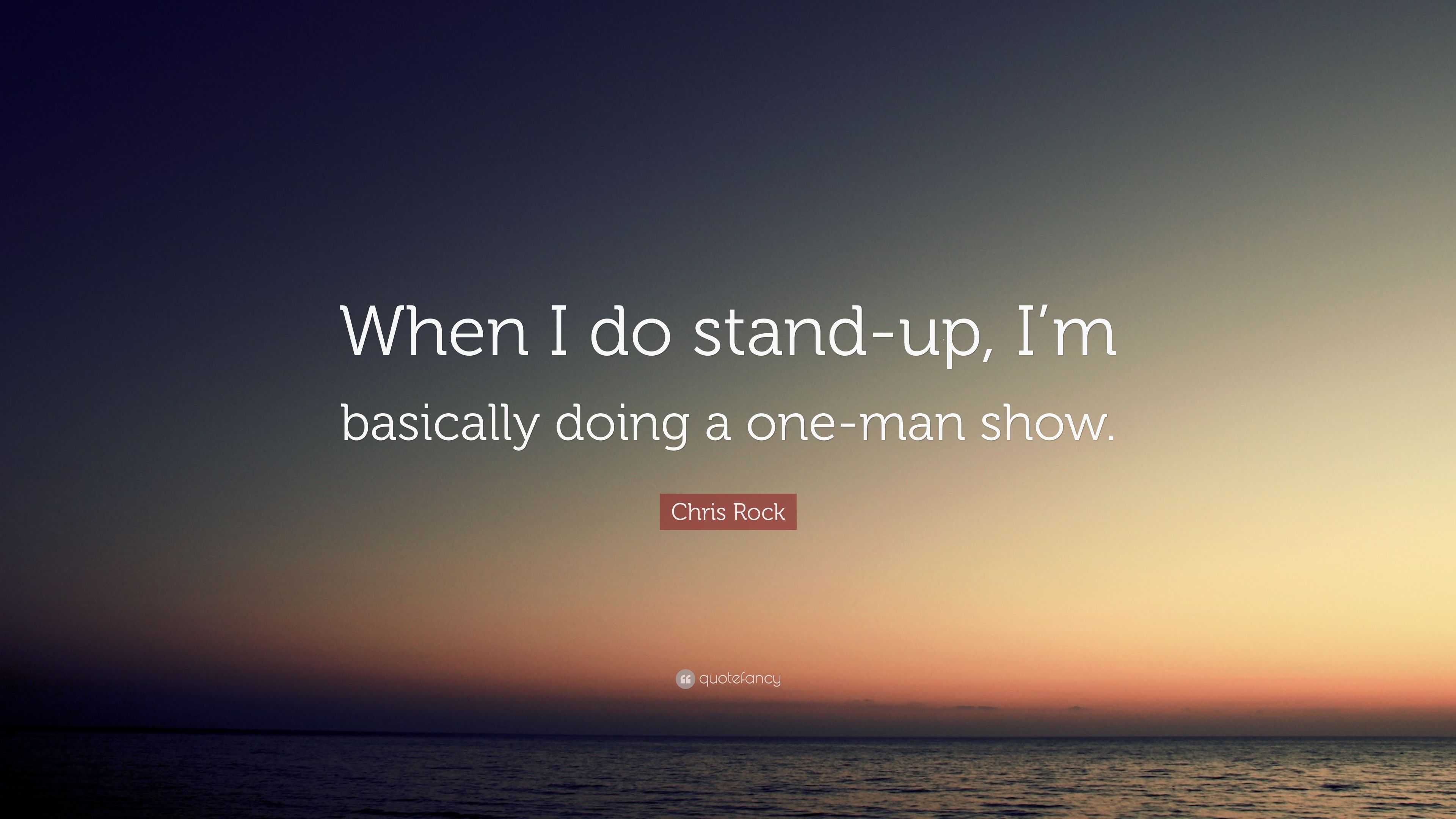 Chris Rock Quote: “When I do stand-up, I’m basically doing a one-man show.”
