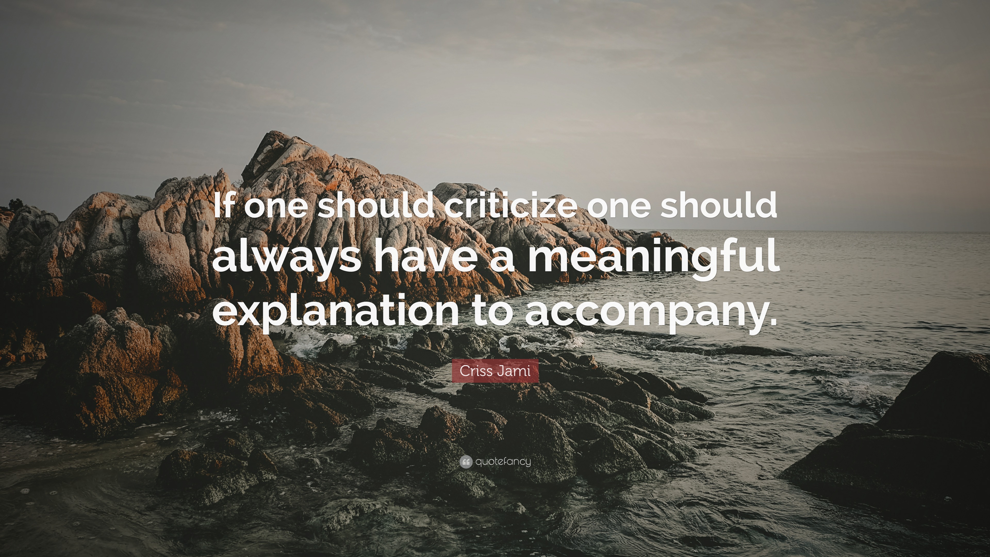 Criss Jami Quote: “If one should criticize one should always have a ...