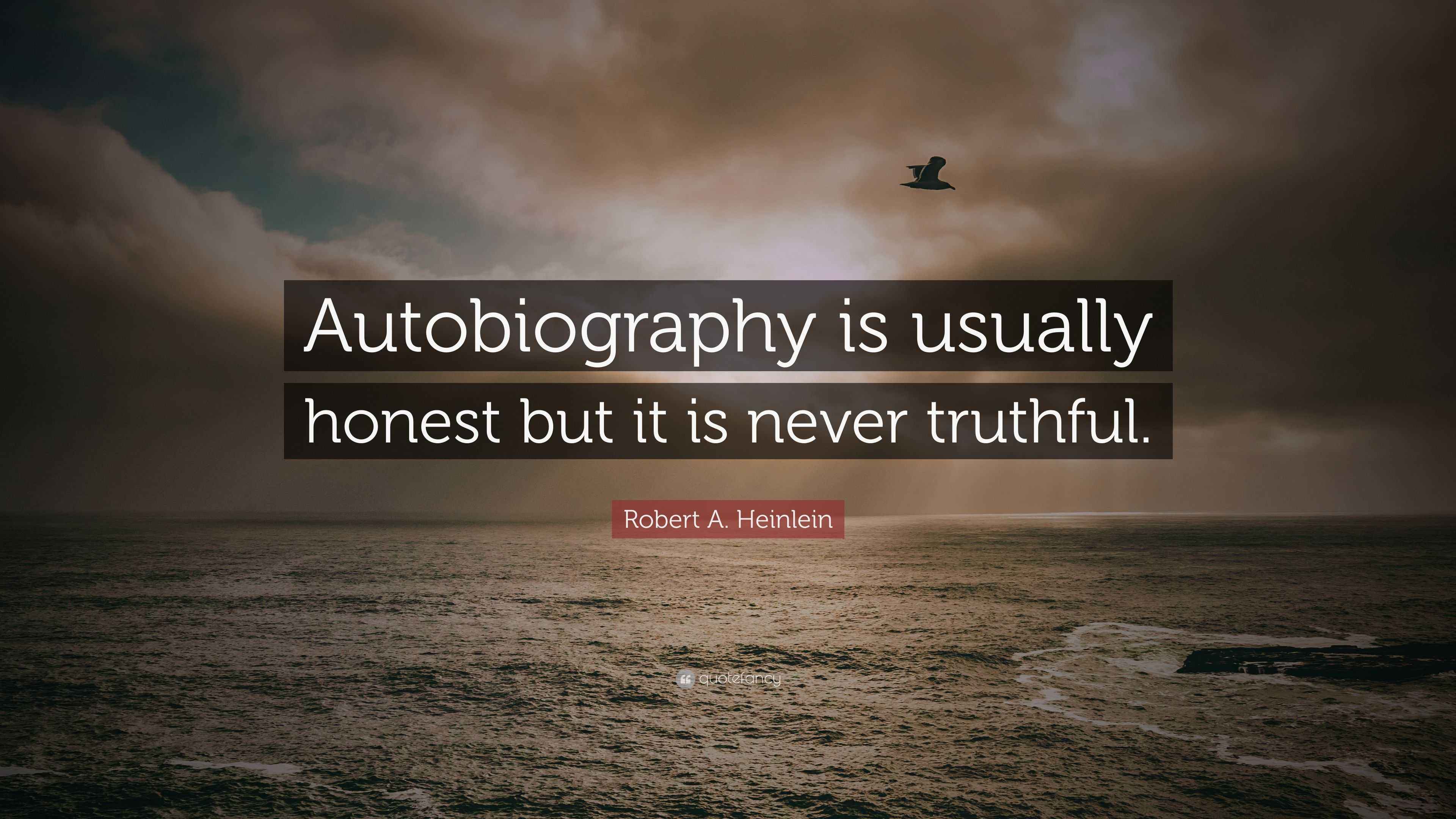Robert A. Heinlein Quote: “Autobiography is usually honest but it is ...