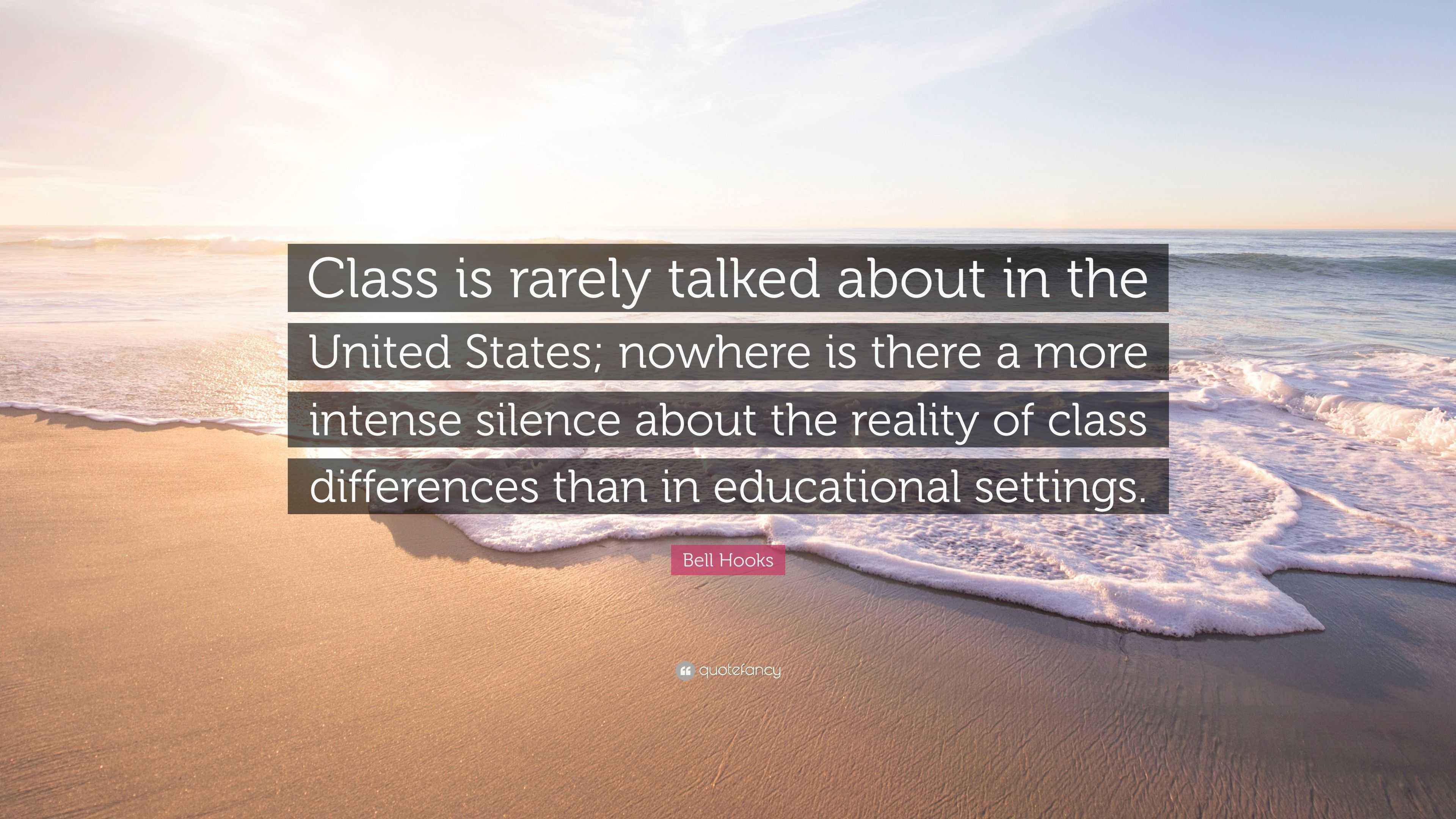 Bell Hooks Quote: “Class is rarely talked about in the United States ...