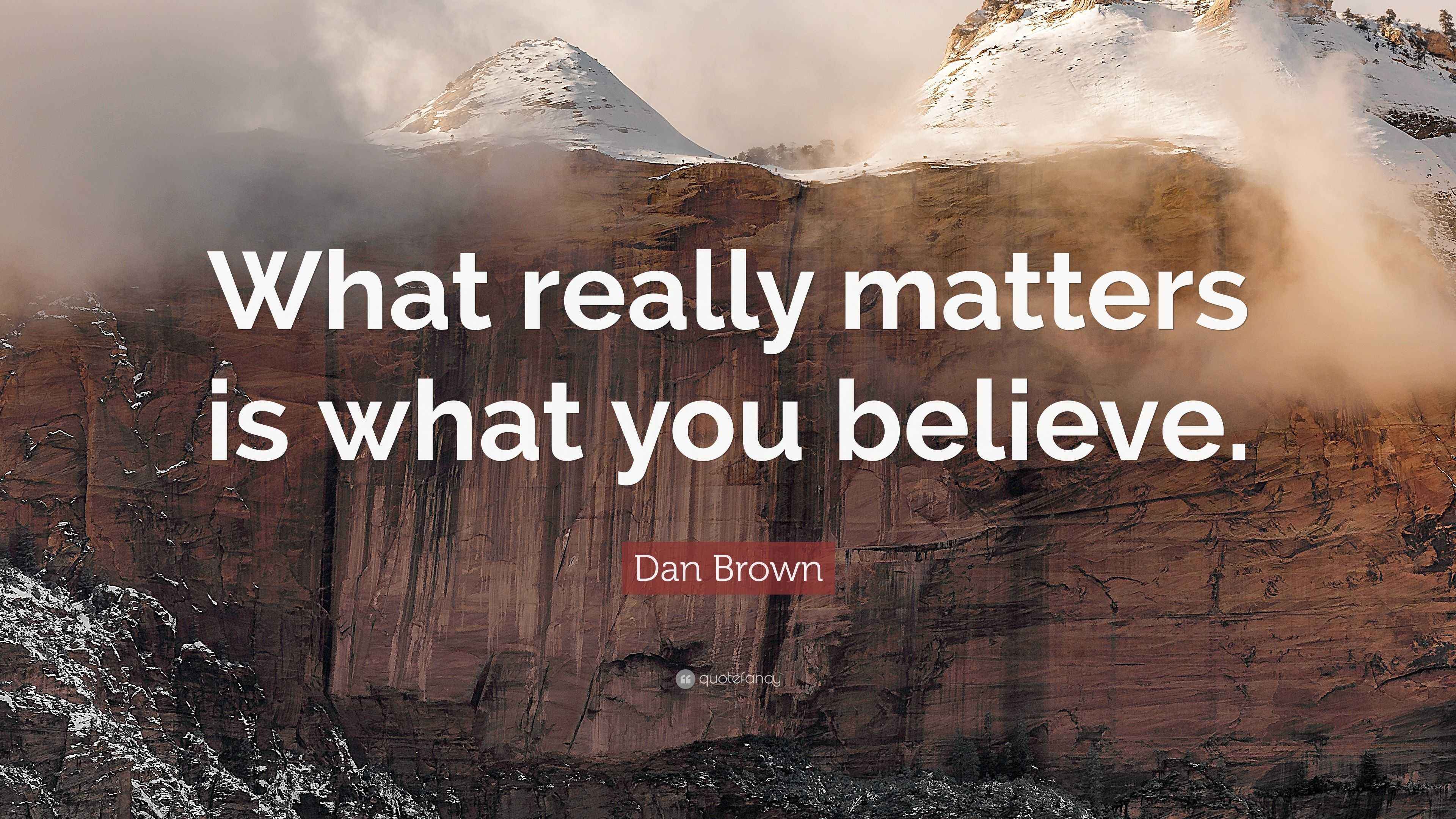 Dan Brown Quote: “What really matters is what you believe.”