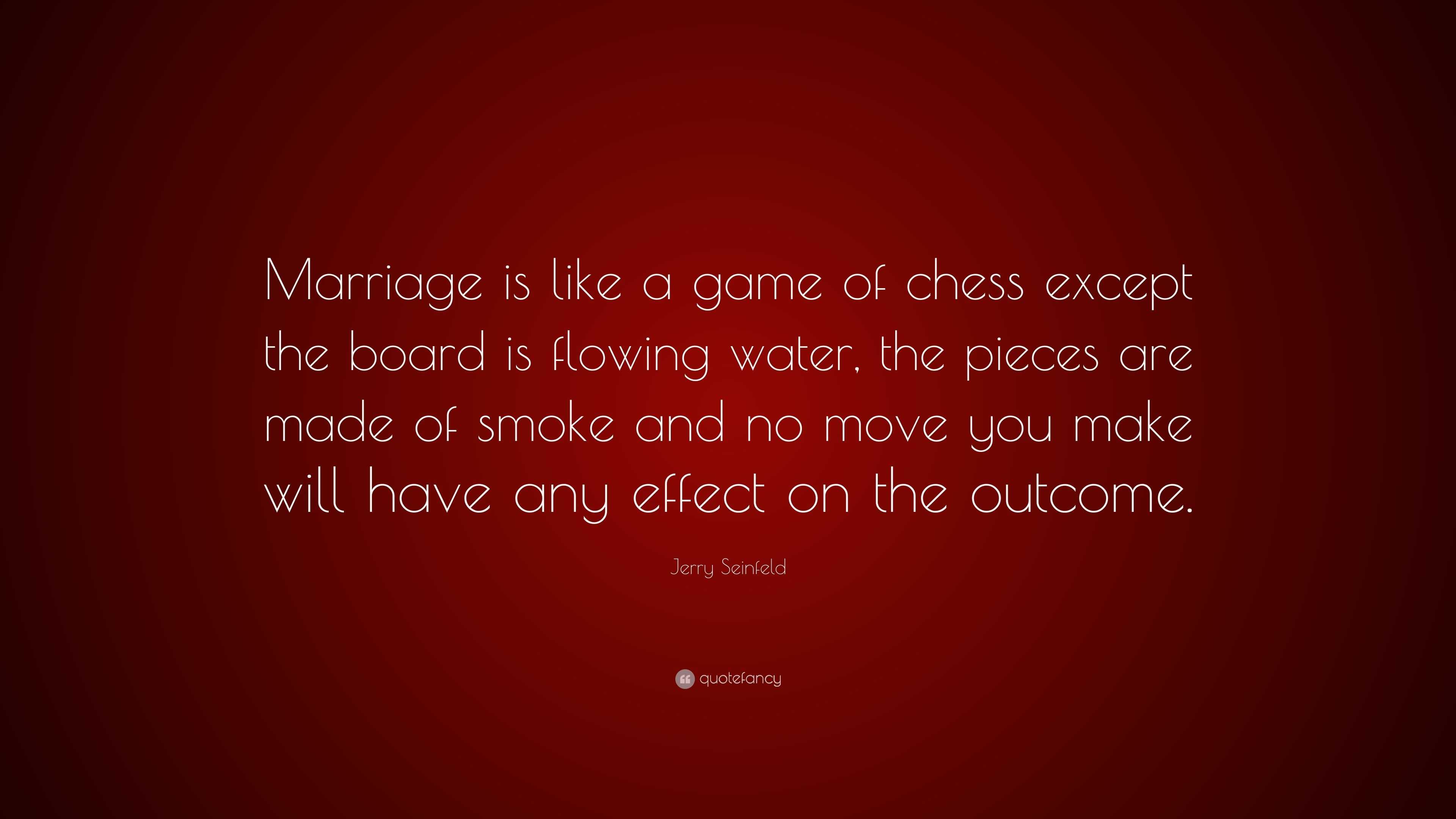 Jerry Seinfeld Quote: “Marriage is like a game of chess except the ...
